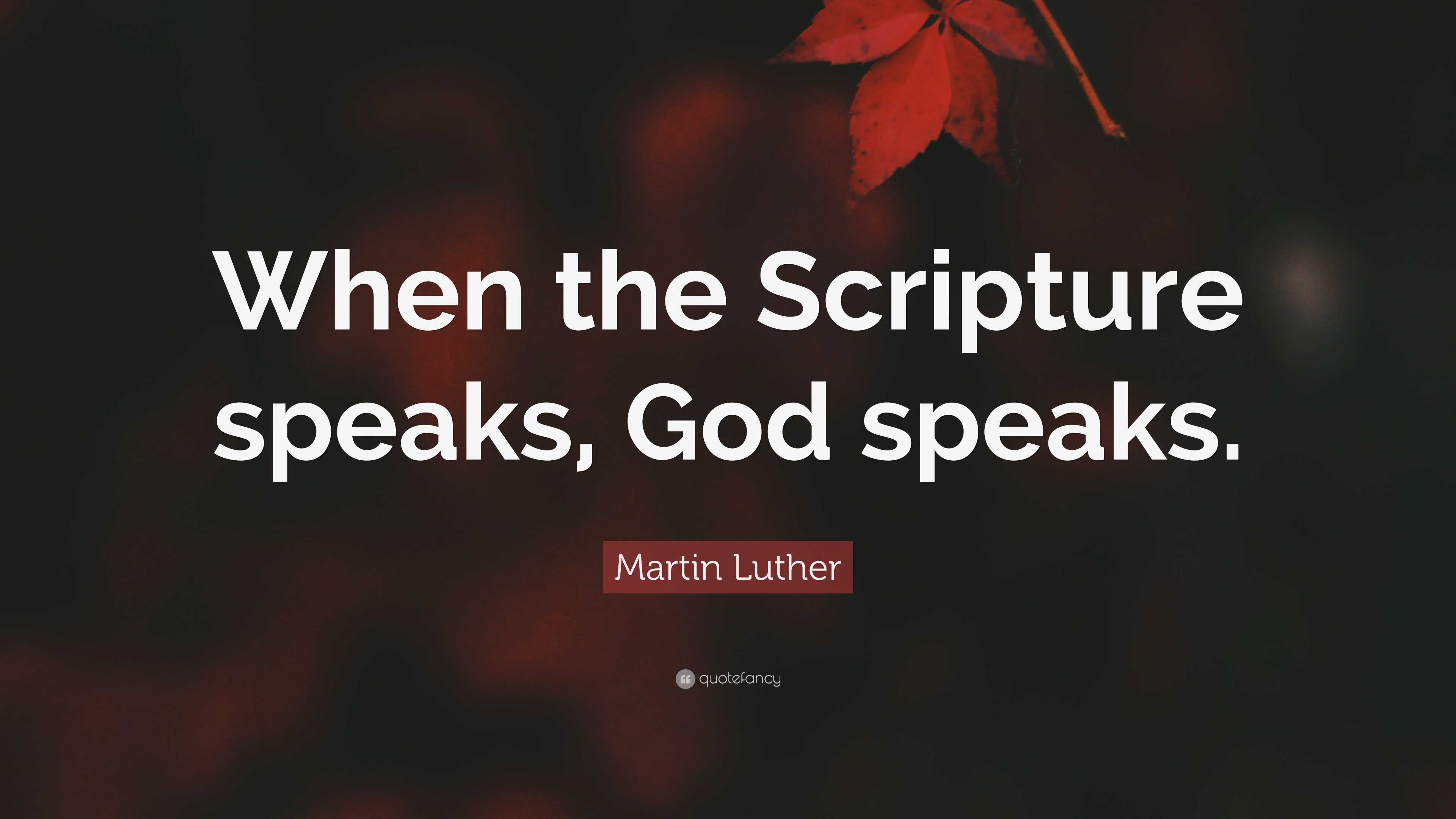 Martin Luther Quote: “When the Scripture speaks, God speaks.”