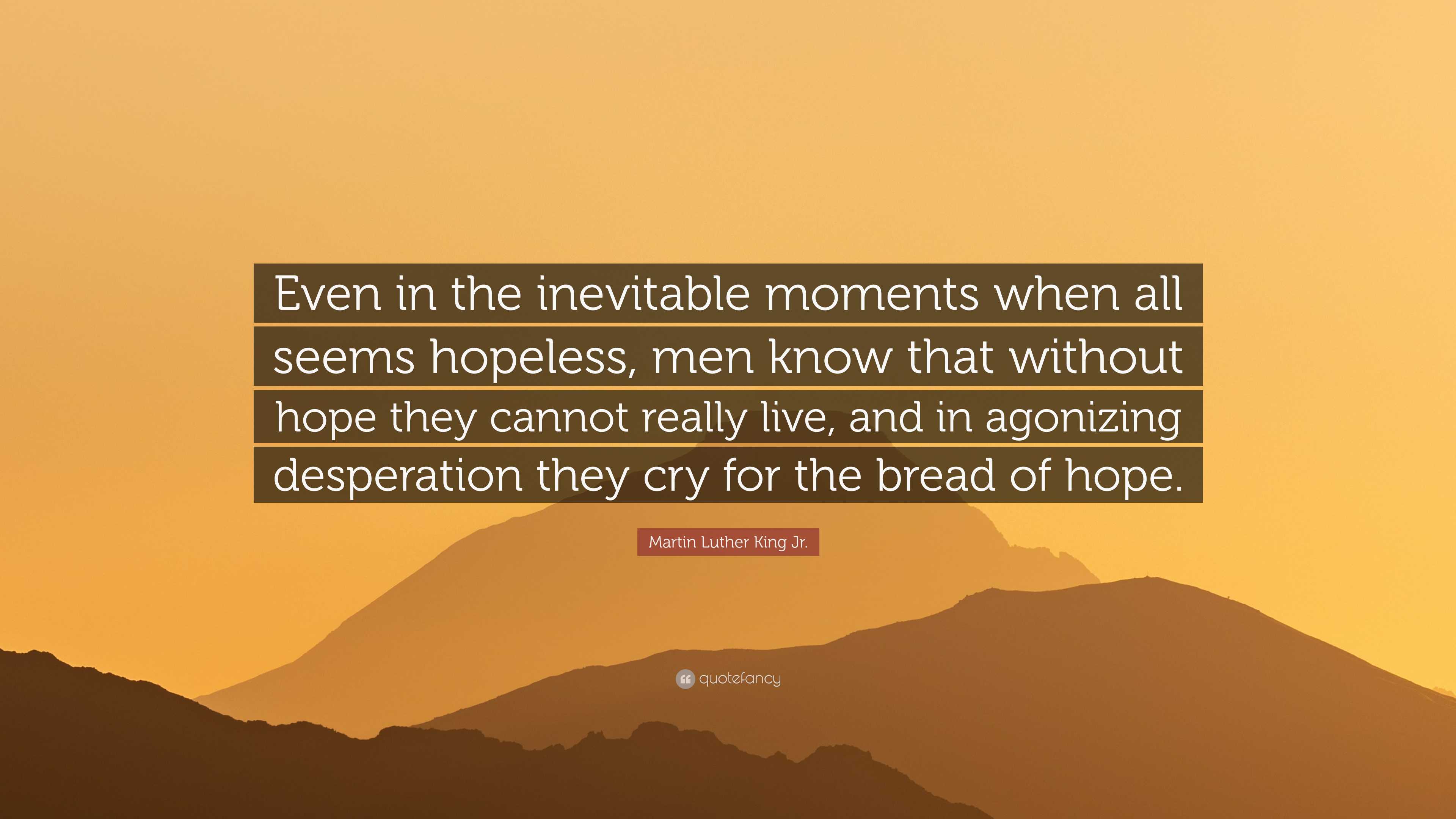 Martin Luther King Jr. Quote: “Even in the inevitable moments when all ...