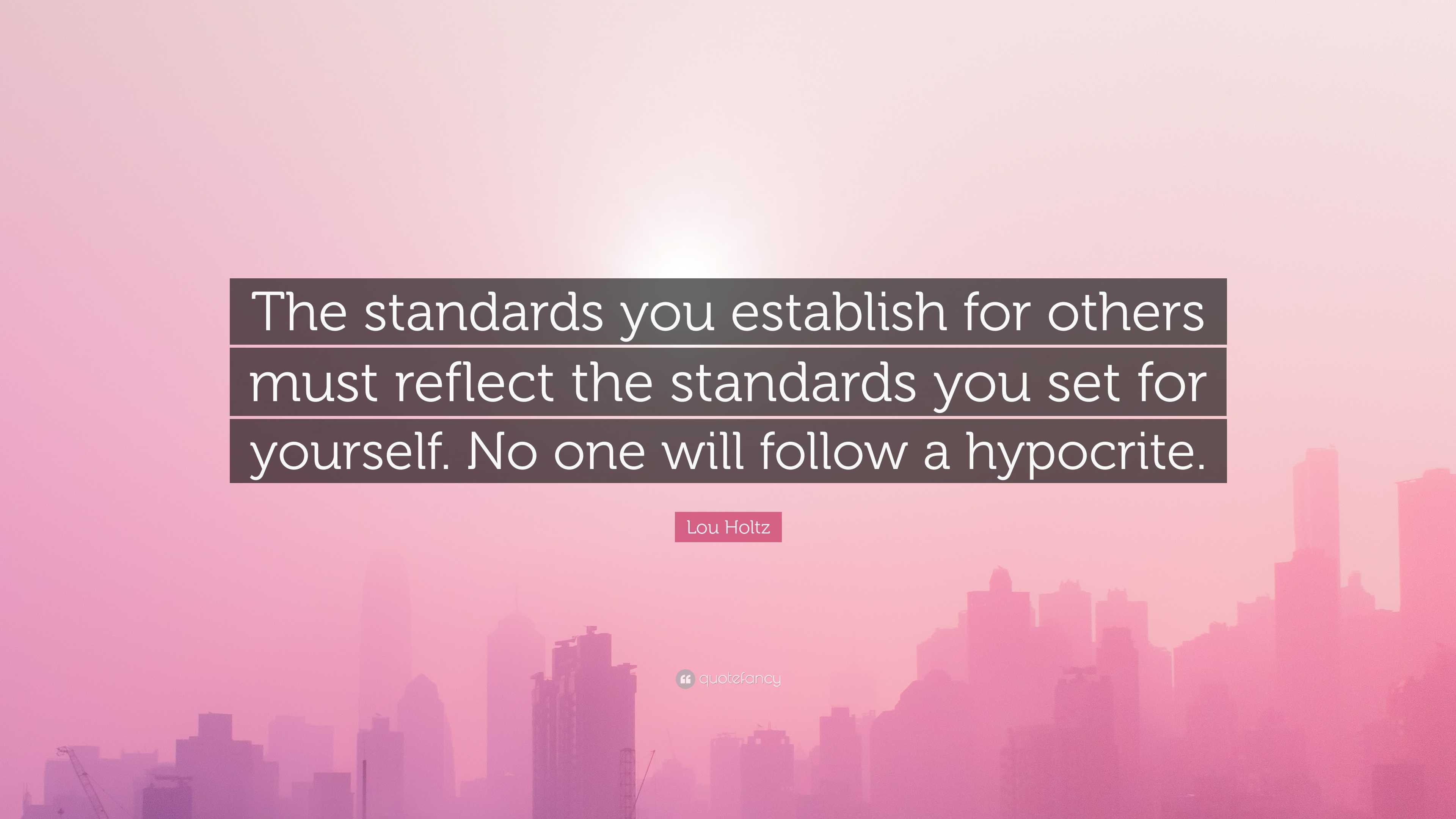 Lou Holtz Quote: “The standards you establish for others must reflect ...