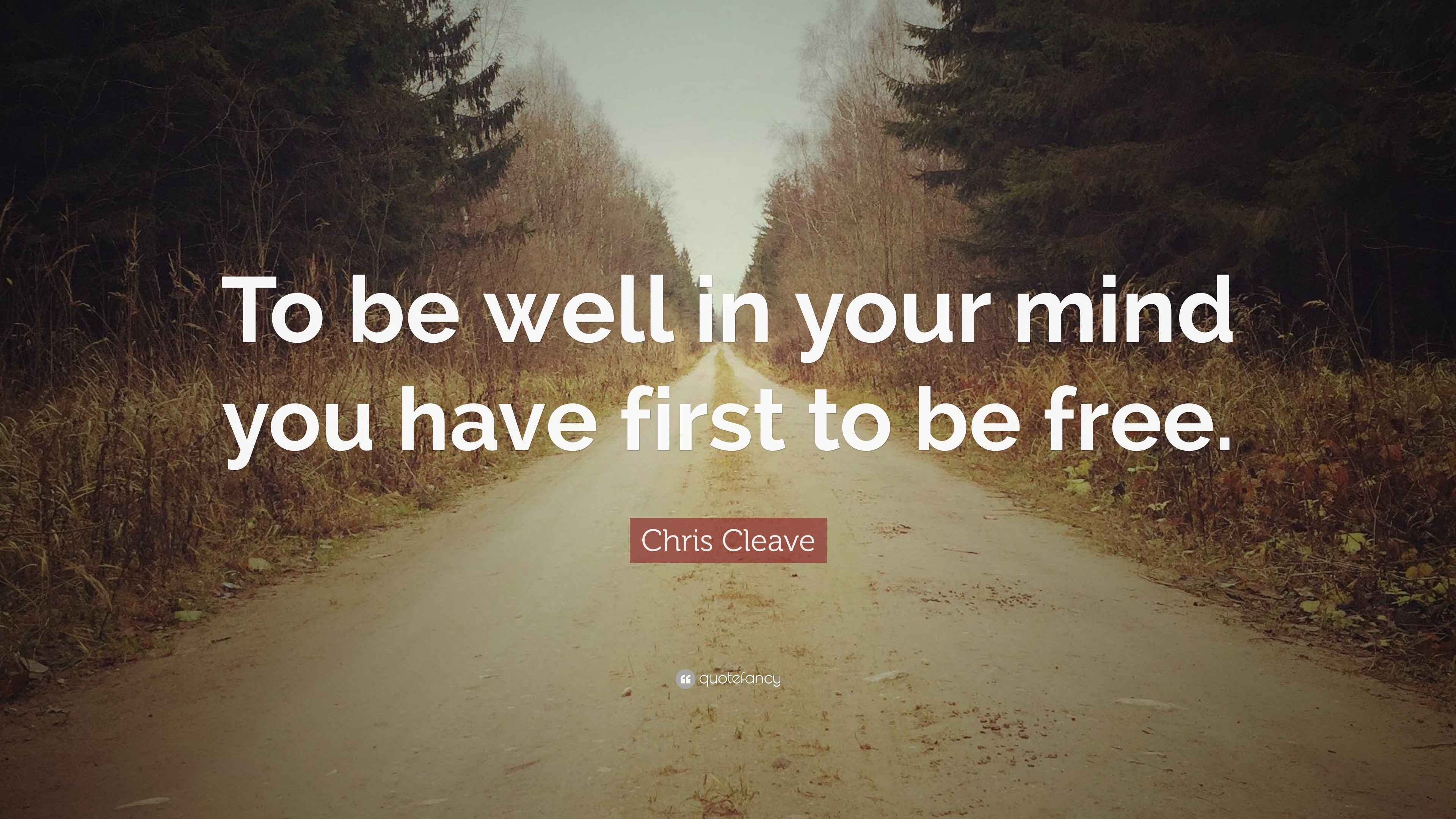 Chris Cleave Quote: “To be well in your mind you have first to be free.”