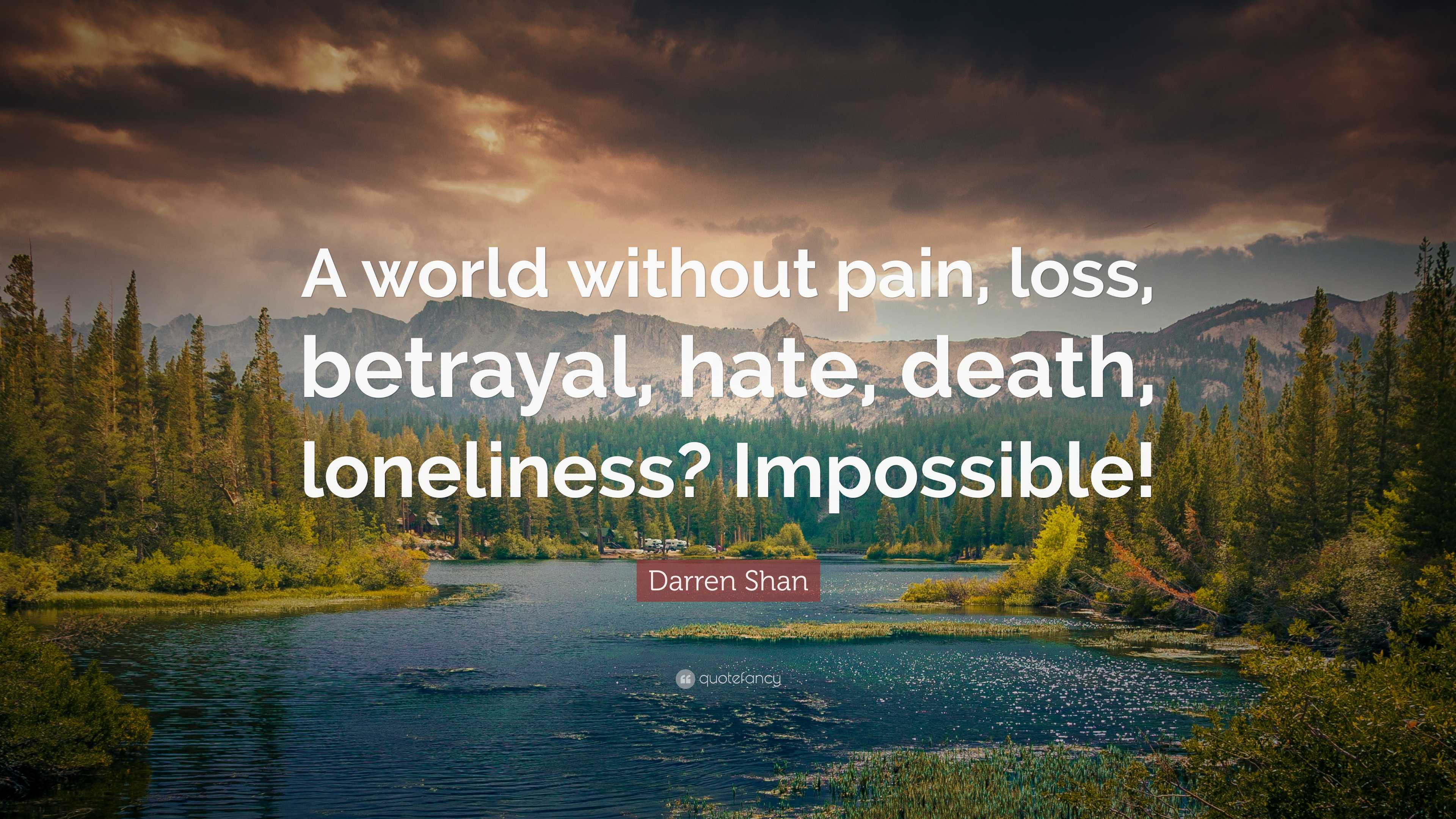 Darren Shan Quote: “A world without pain, loss, betrayal, hate, death ...