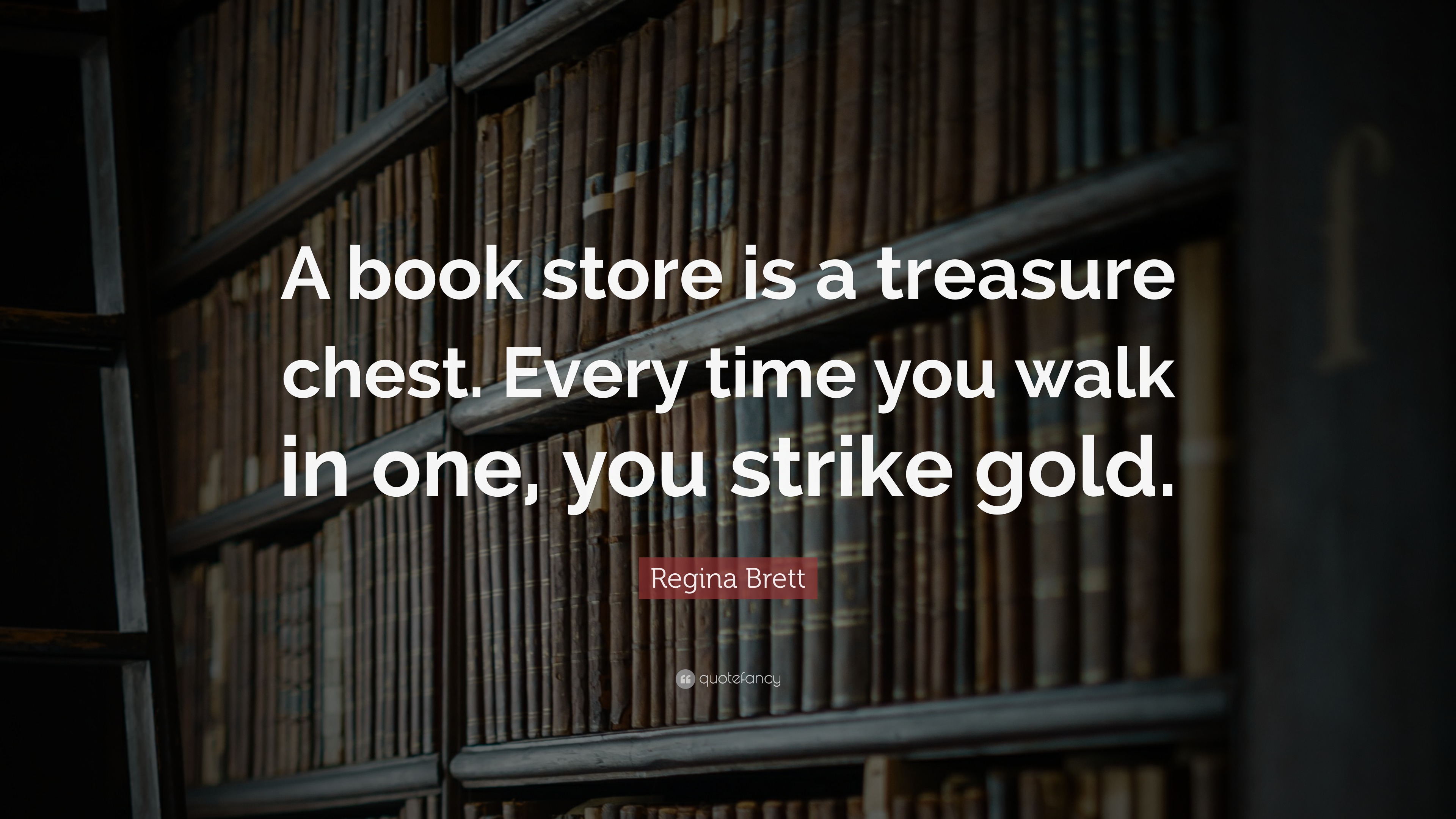 Regina Brett Quote: “A book store is a treasure chest. Every time you ...