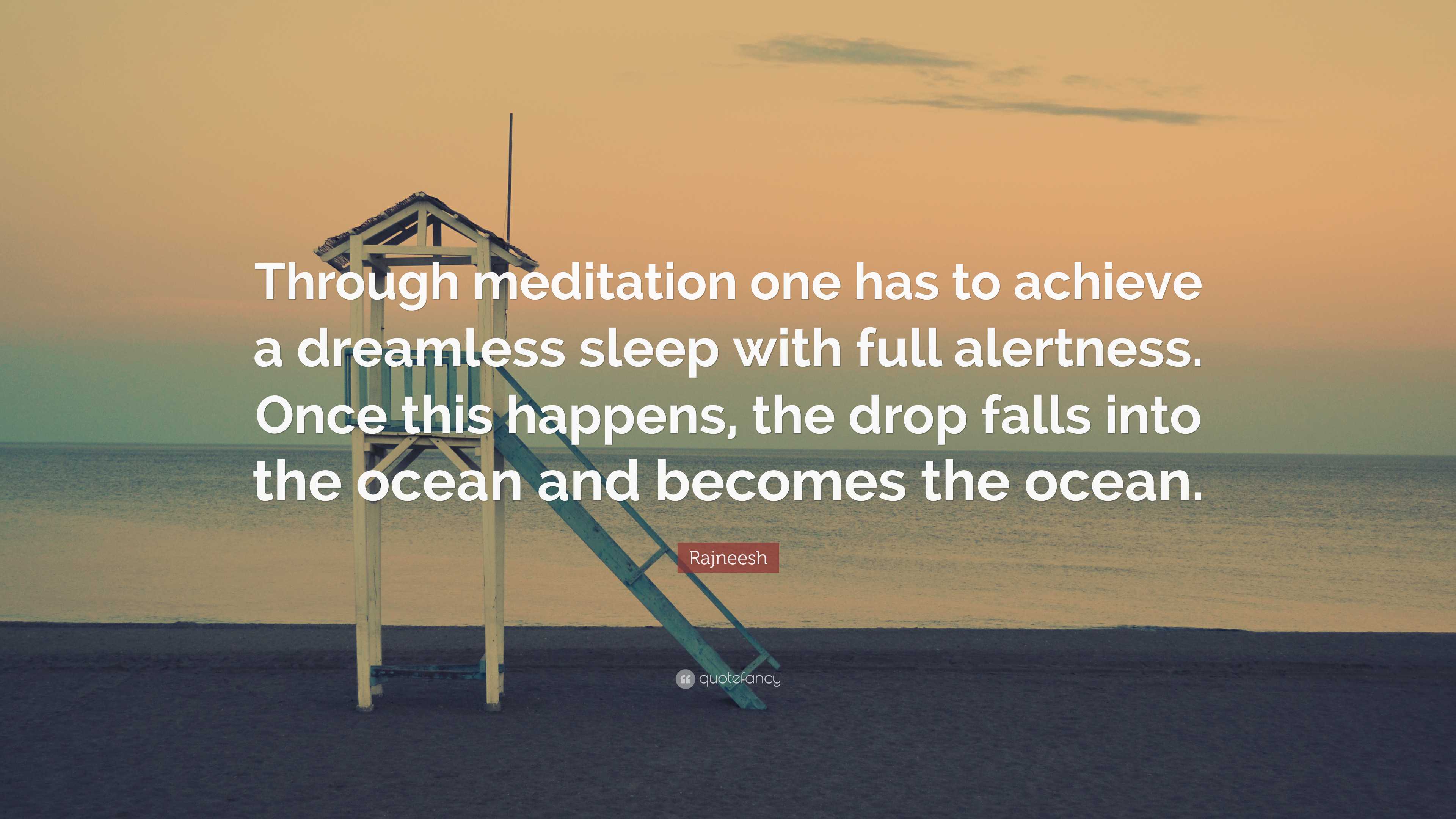 Rajneesh Quote: “Through meditation one has to achieve a dreamless ...