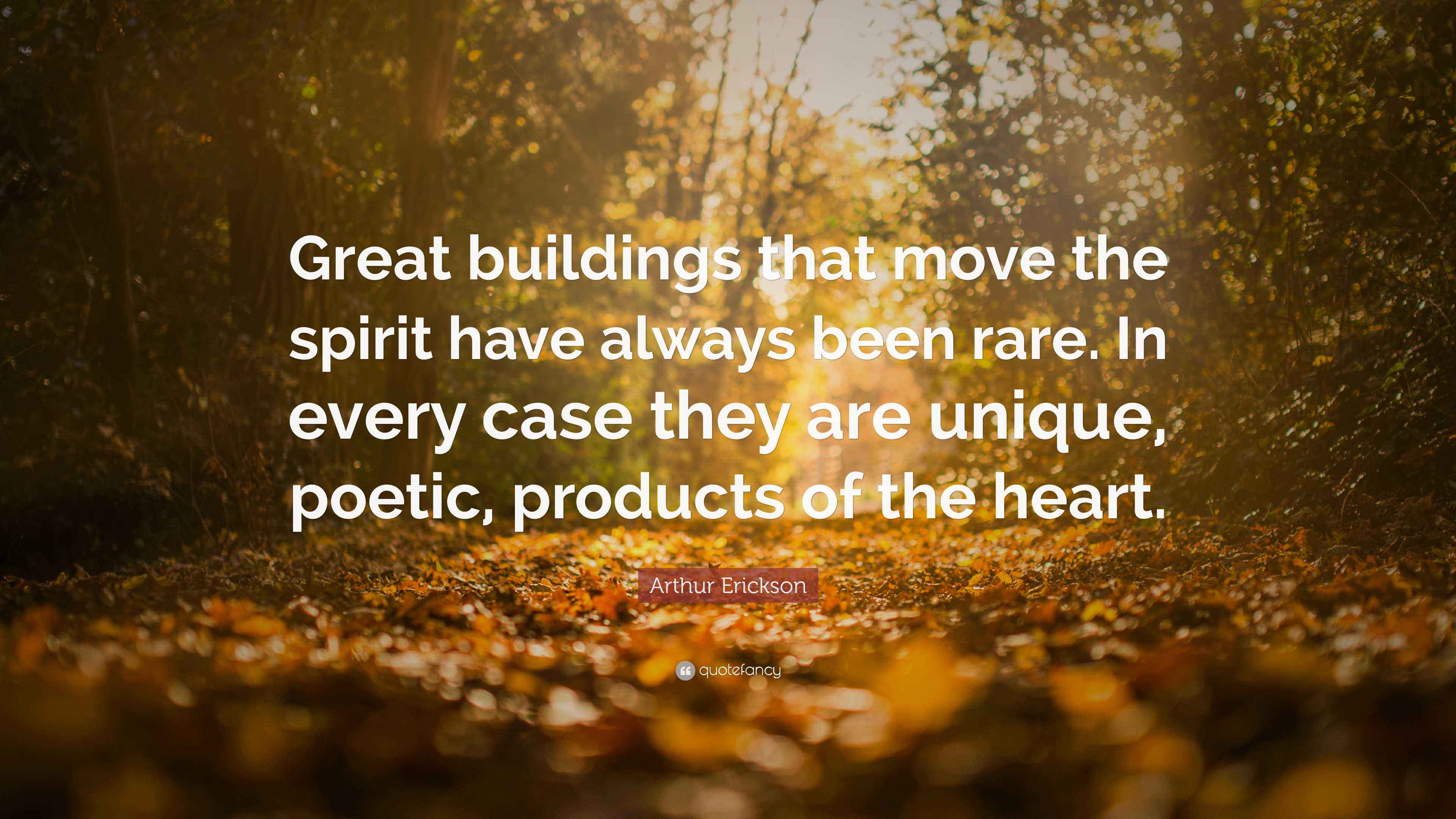 Arthur Erickson Quote: “Great buildings that move the spirit have ...