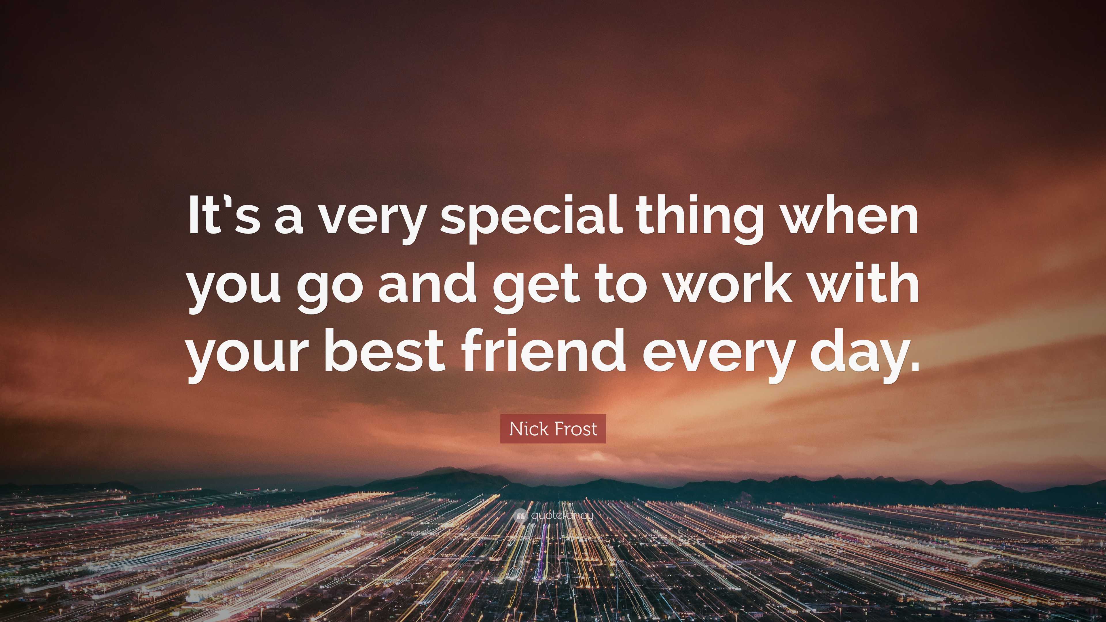 Nick Frost Quote: “It’s a very special thing when you go and get to ...