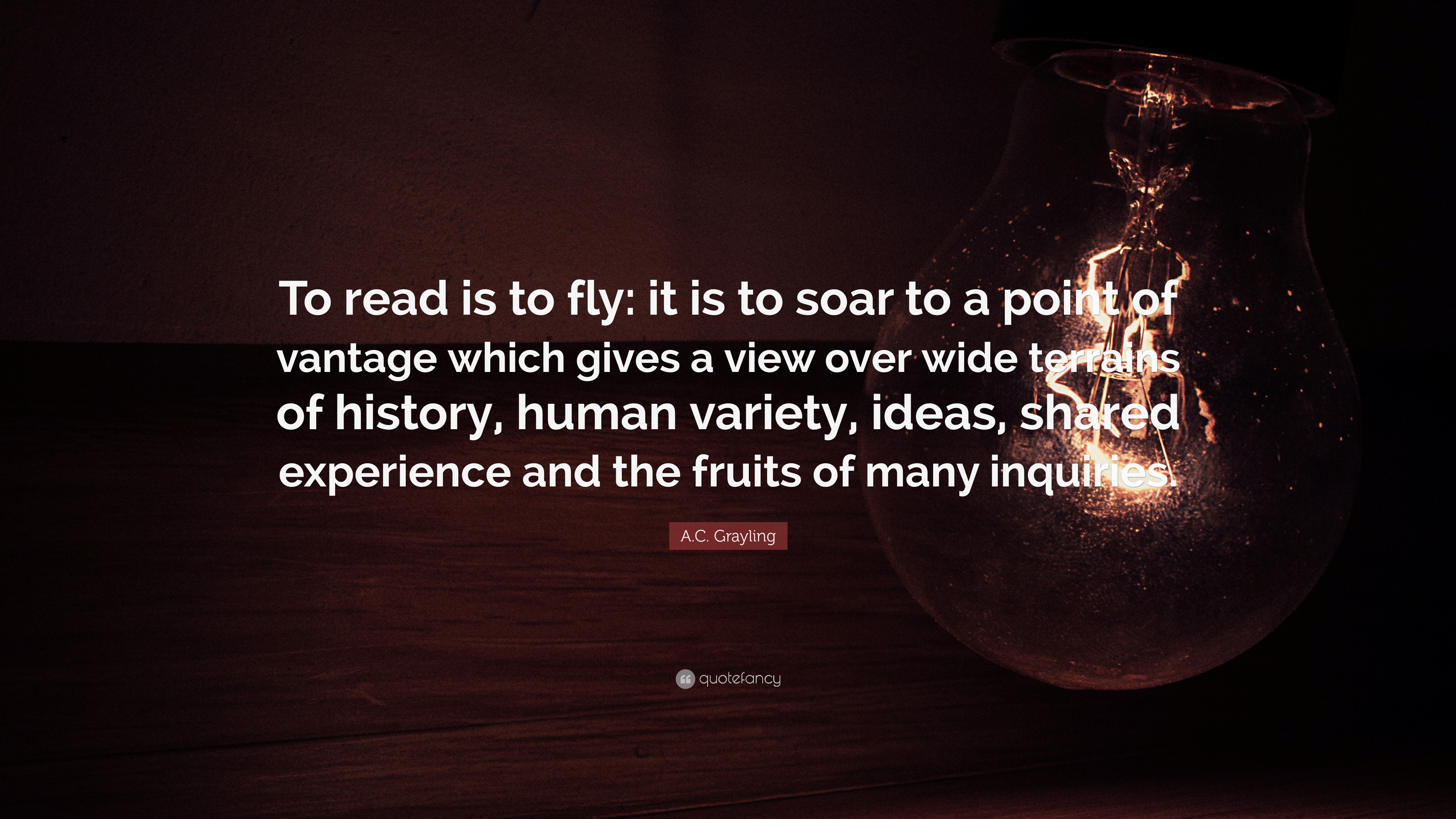 A.C. Grayling Quote: “To read is to fly: it is to soar to a point of ...