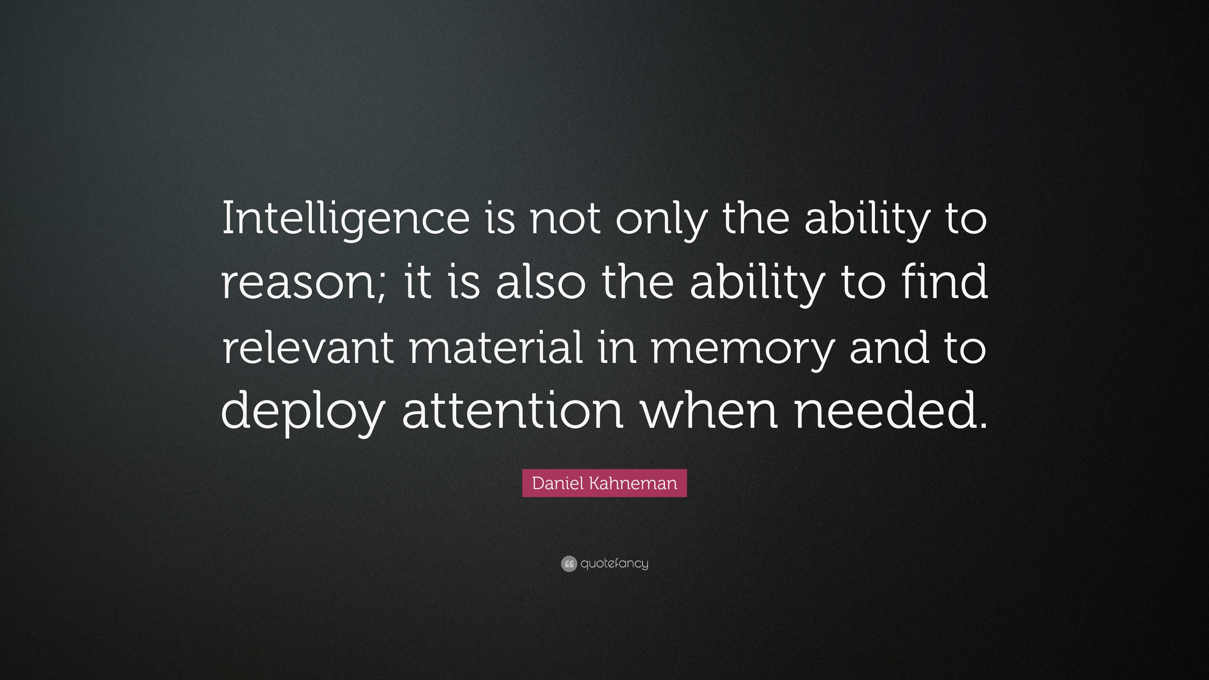 Daniel Kahneman Quote: “Intelligence is not only the ability to reason ...