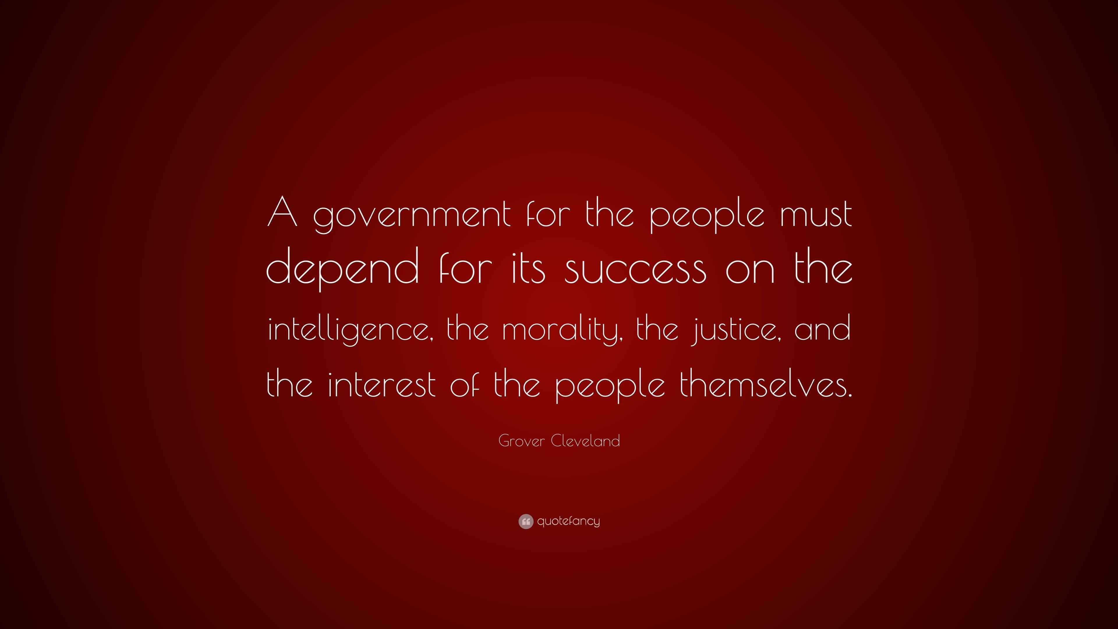 Grover Cleveland Quote: “A government for the people must depend for ...