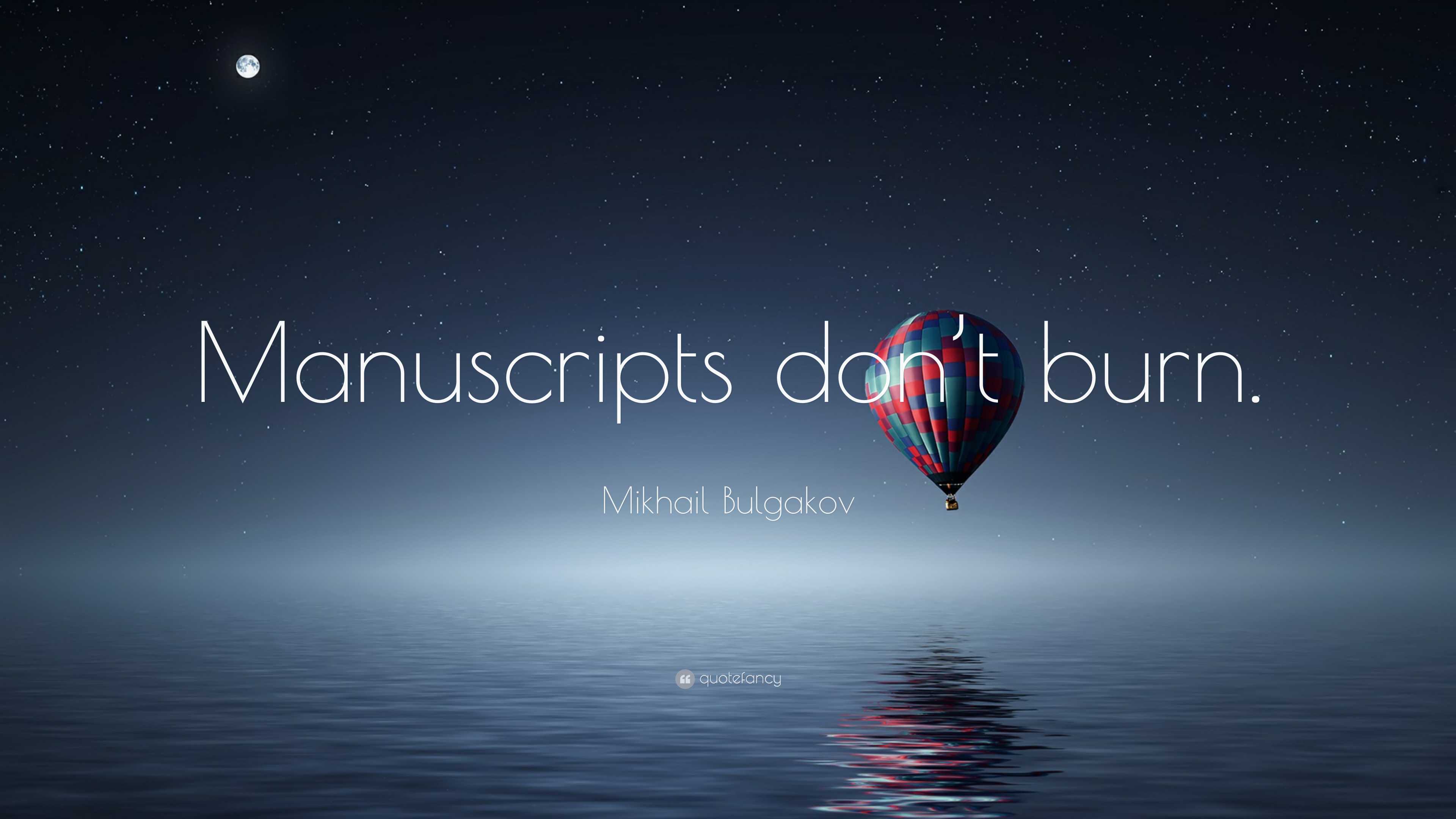 Mikhail Bulgakov Quote: “Manuscripts don’t burn.”