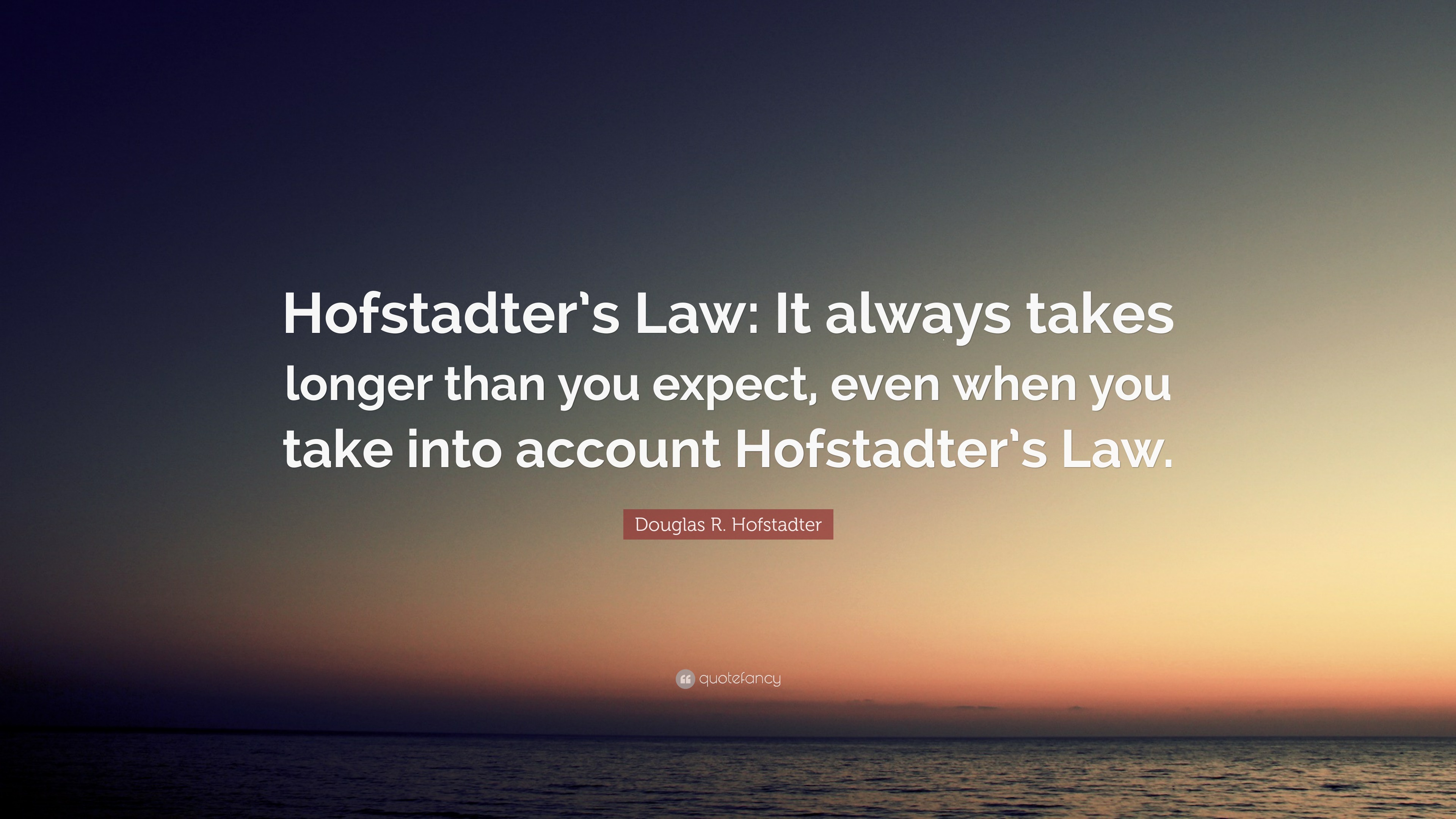 Douglas R. Hofstadter Quote: “Hofstadter’s Law: It always takes longer ...
