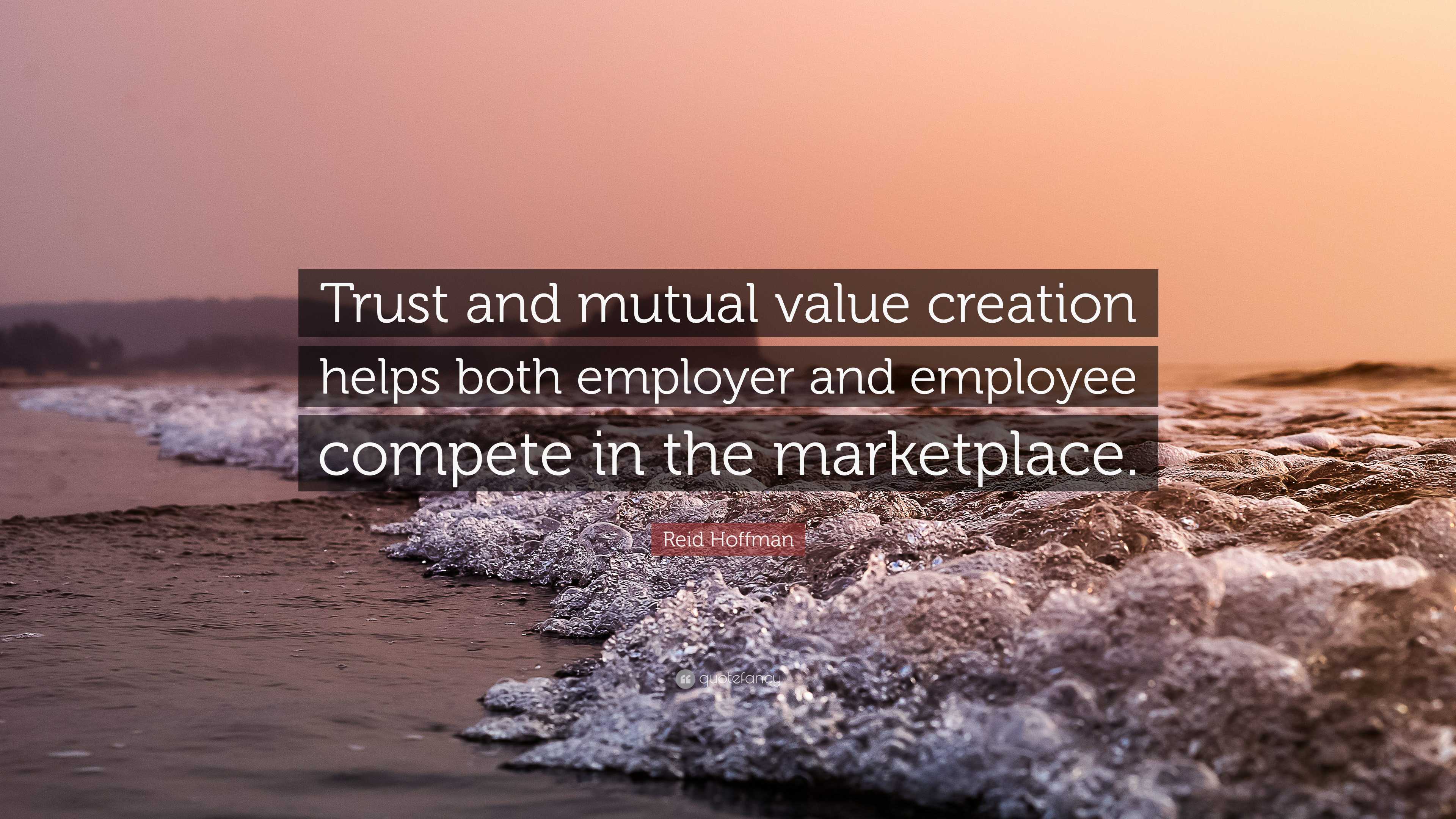 Reid Hoffman Quote: “Trust and mutual value creation helps both ...