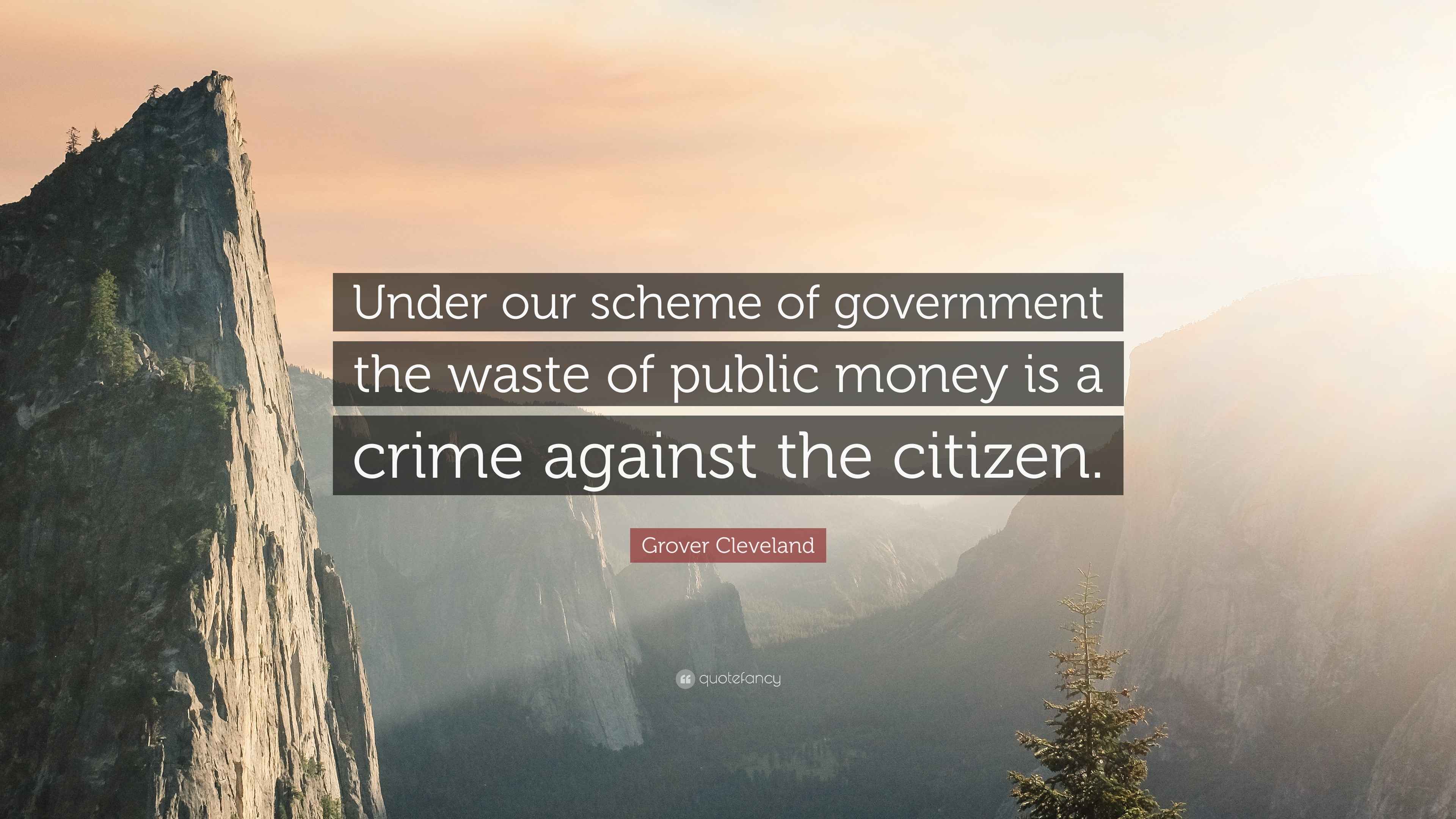 Grover Cleveland Quote: “Under our scheme of government the waste of ...