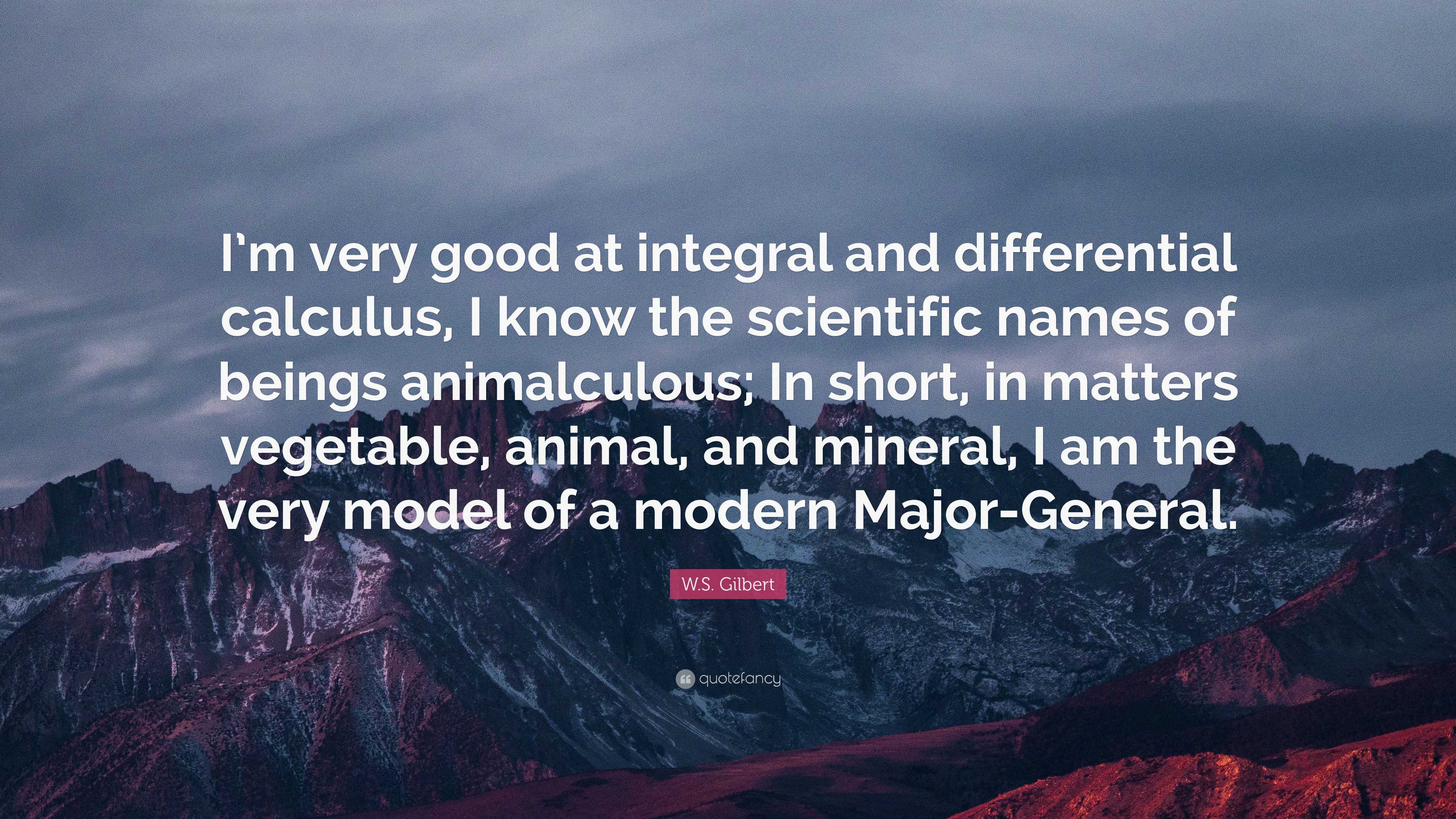 W.S. Gilbert Quote: “I’m very good at integral and differential ...