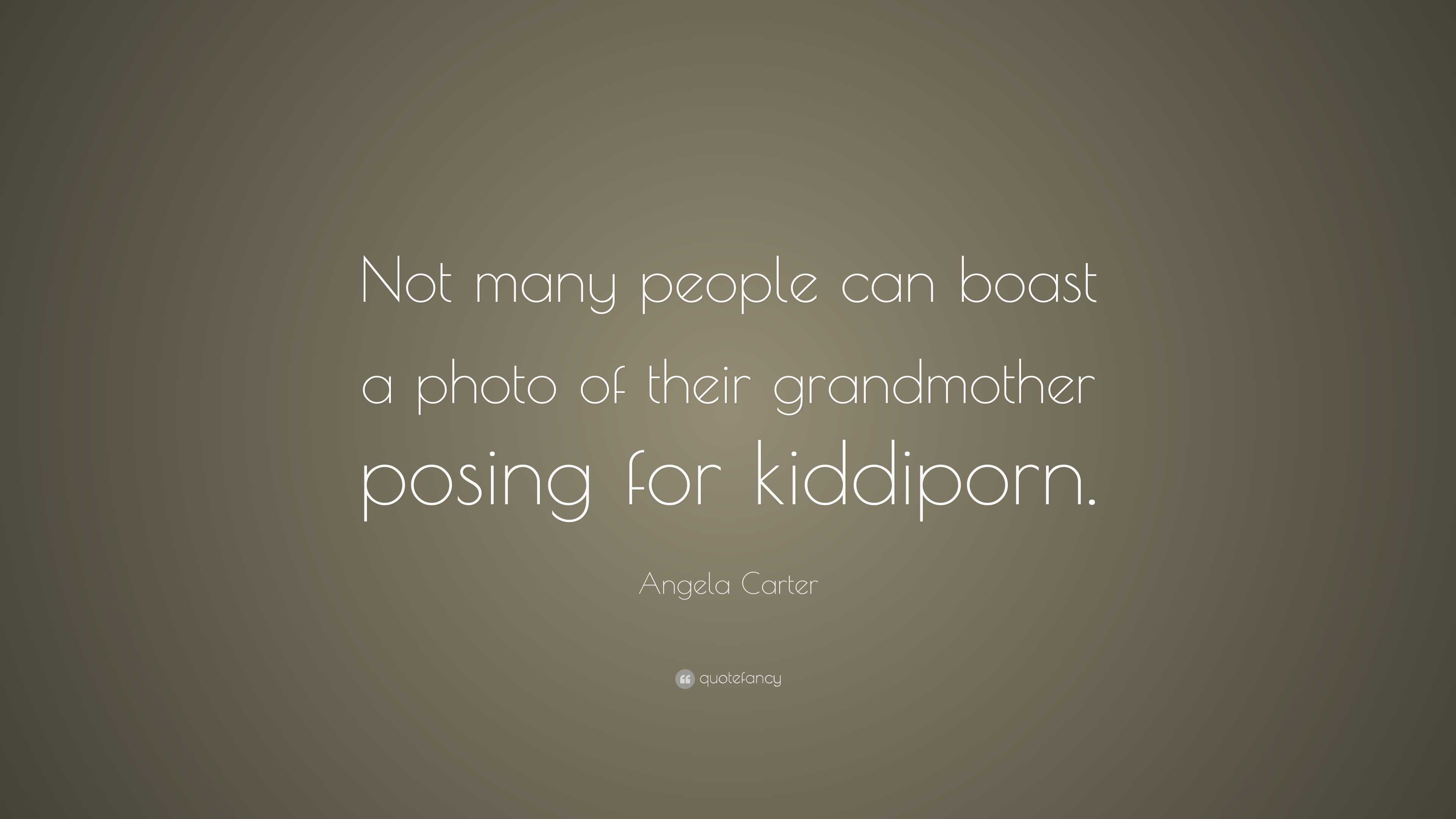 Angela Carter Quote: “Not many people can boast a photo of their ...