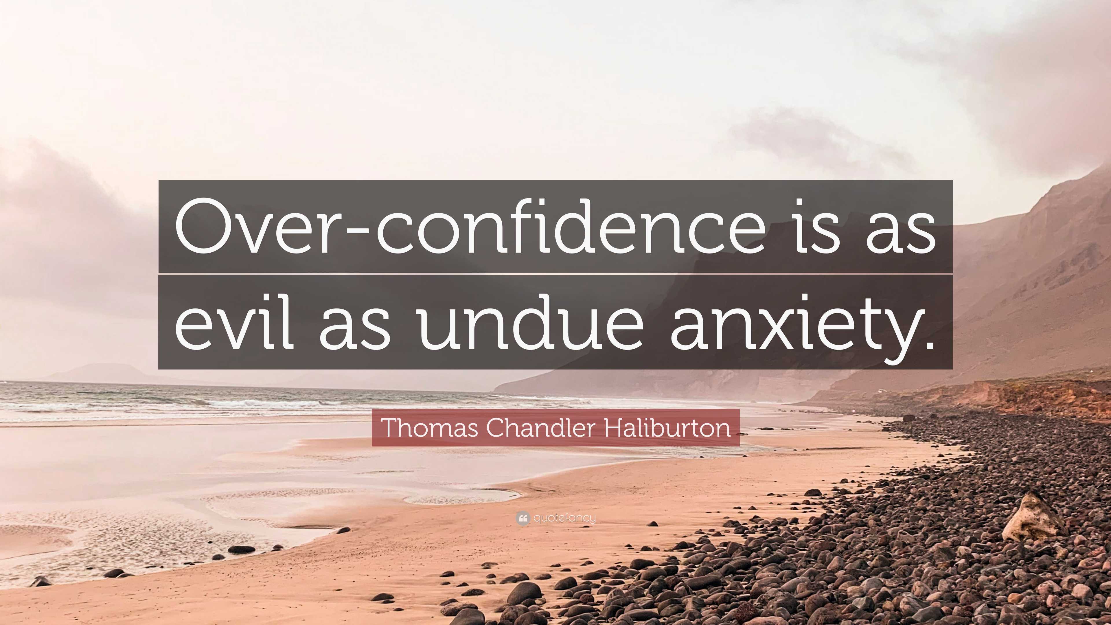 Thomas Chandler Haliburton Quote: “Over-confidence is as evil as undue ...