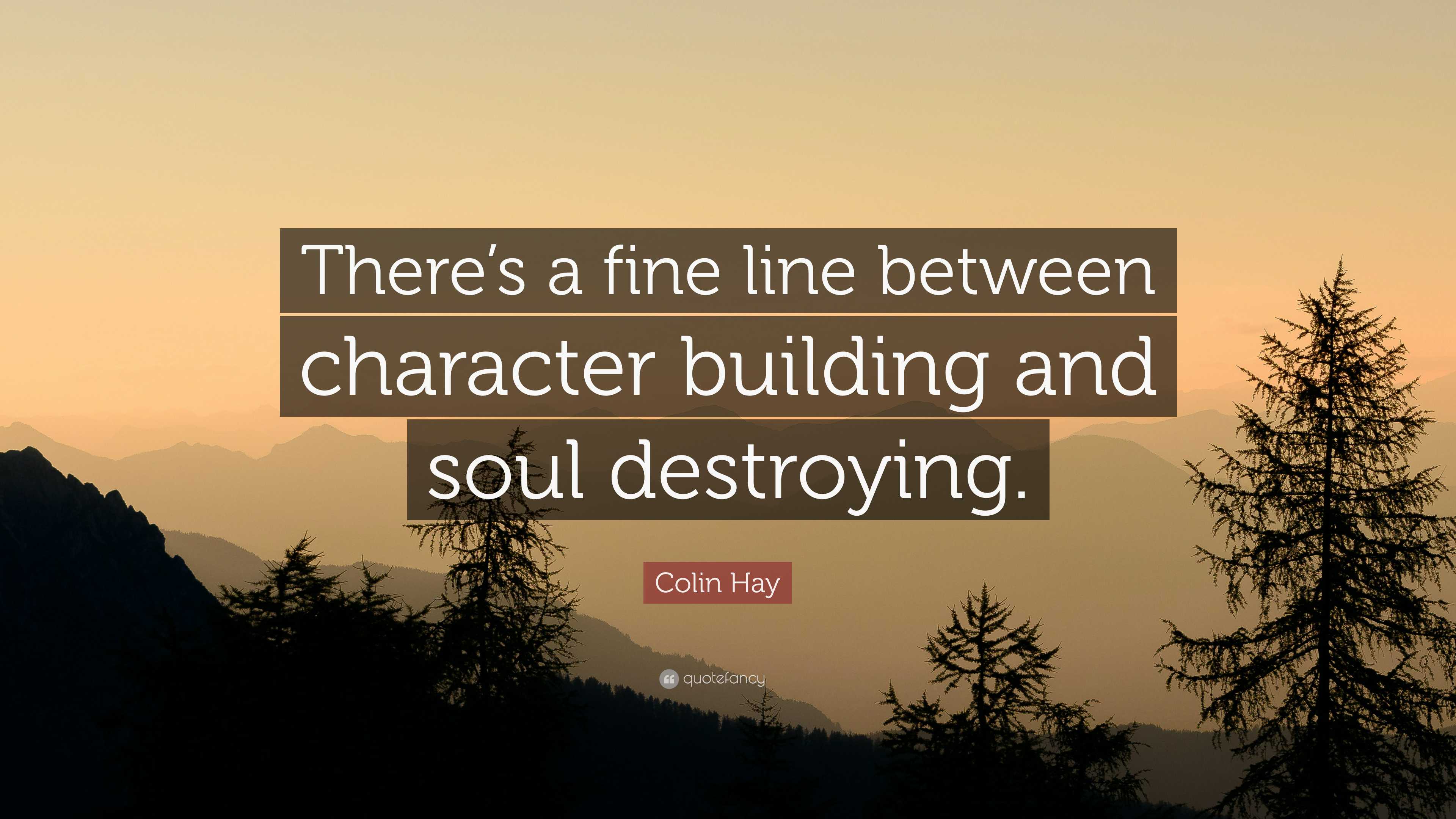 Colin Hay Quote: “There’s a fine line between character building and ...