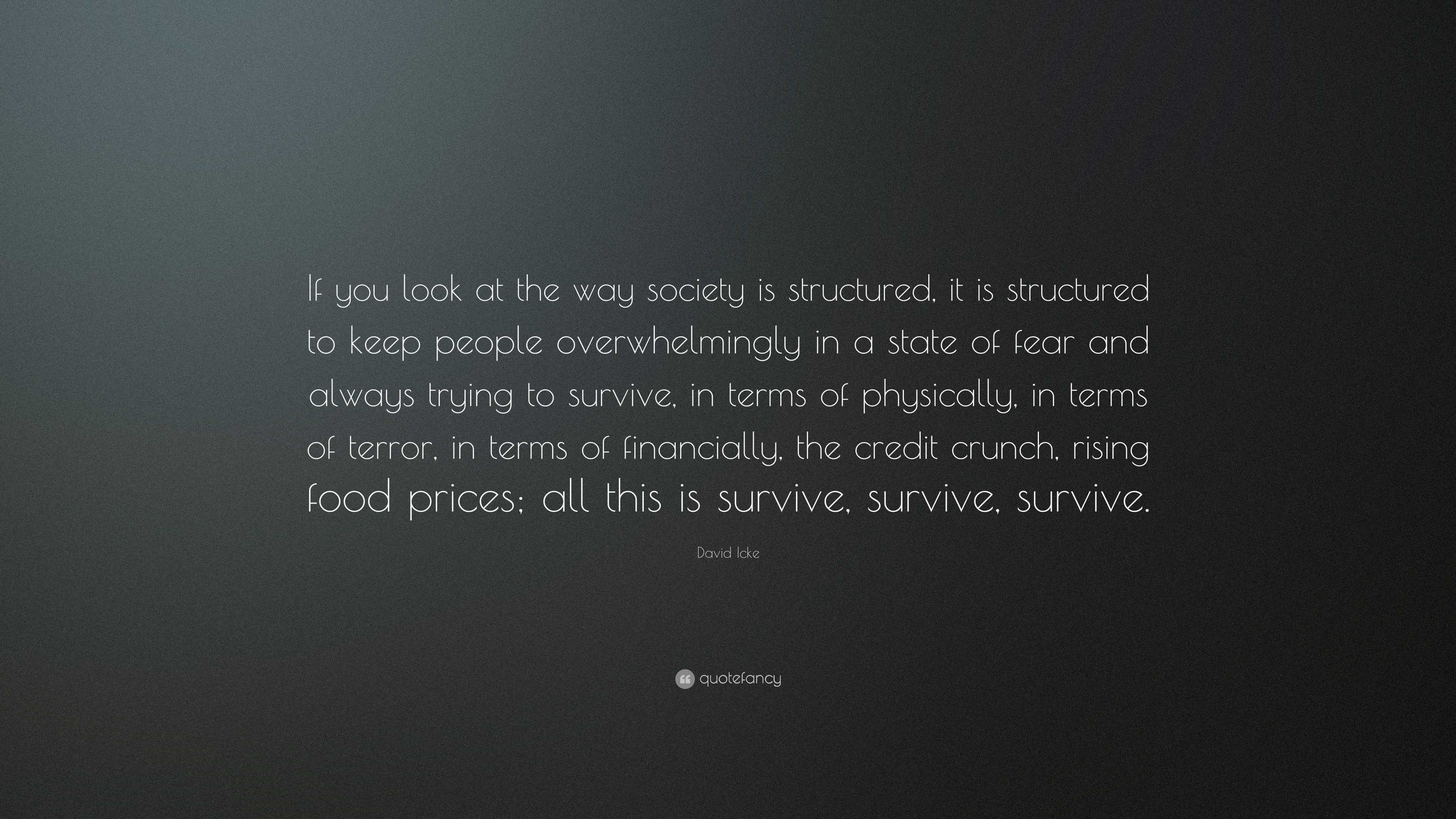 David Icke Quote: “If you look at the way society is structured, it is ...