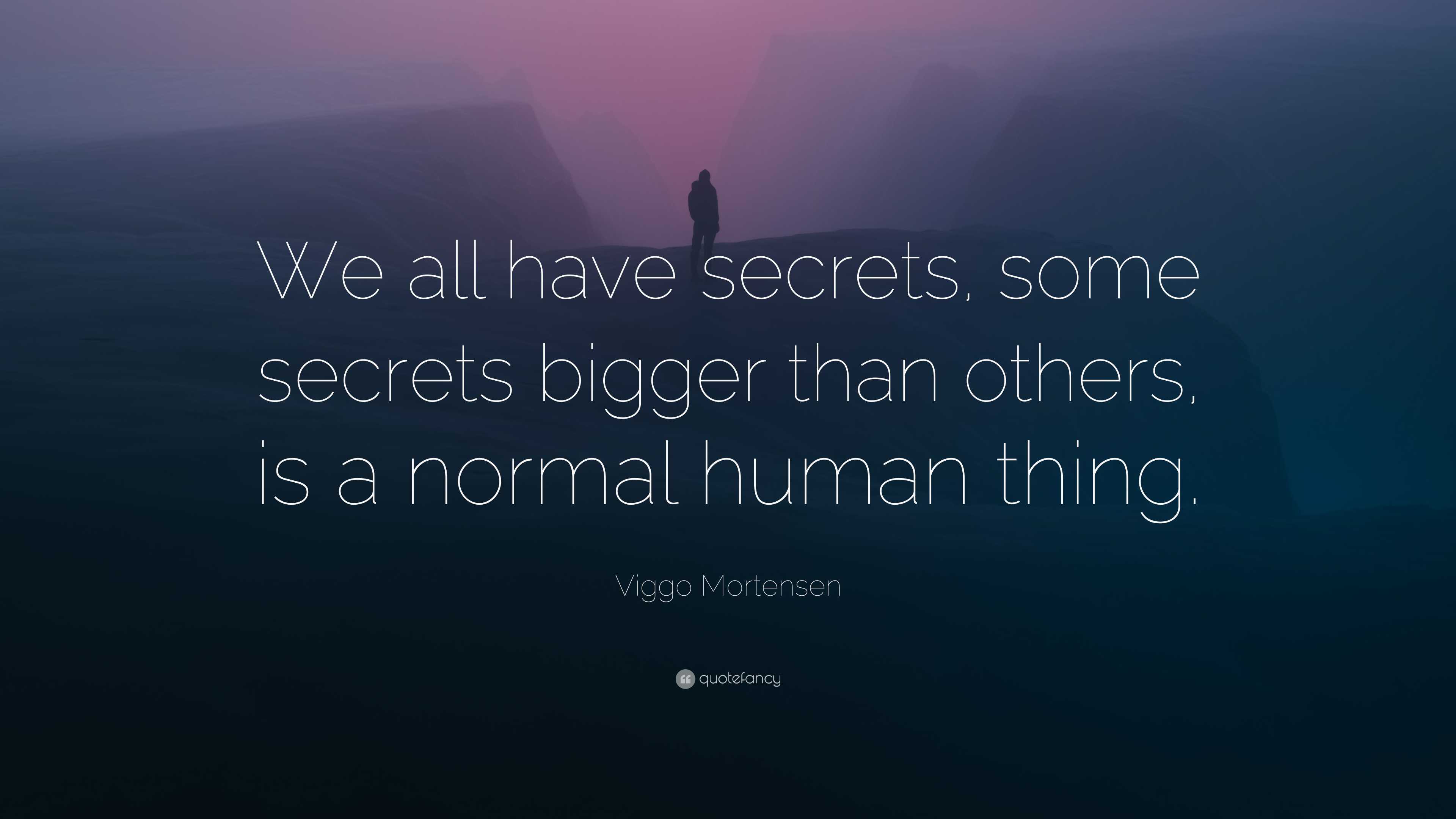 Viggo Mortensen Quote: “We all have secrets, some secrets bigger than ...