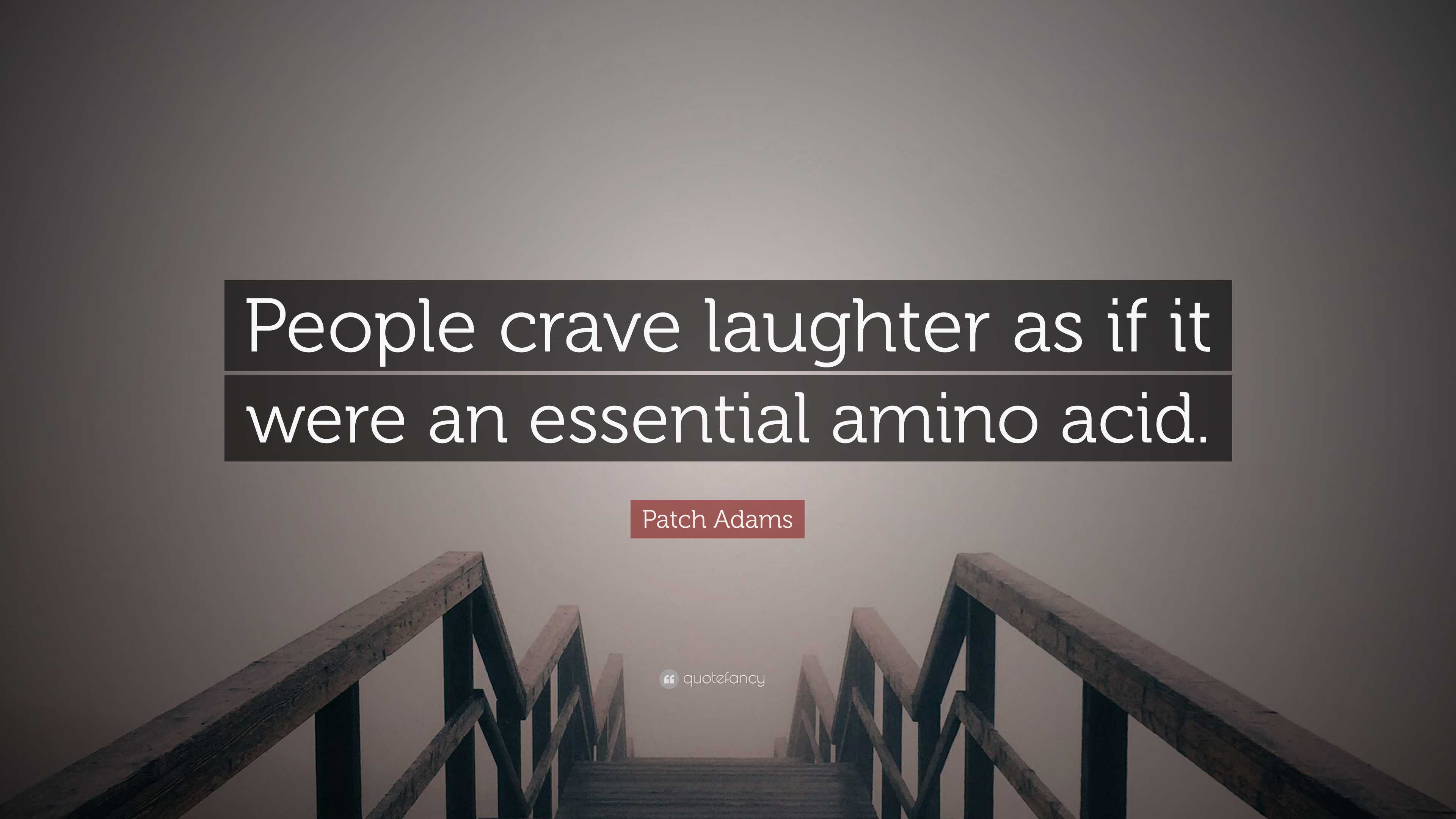 Patch Adams Quote: “People crave laughter as if it were an essential ...