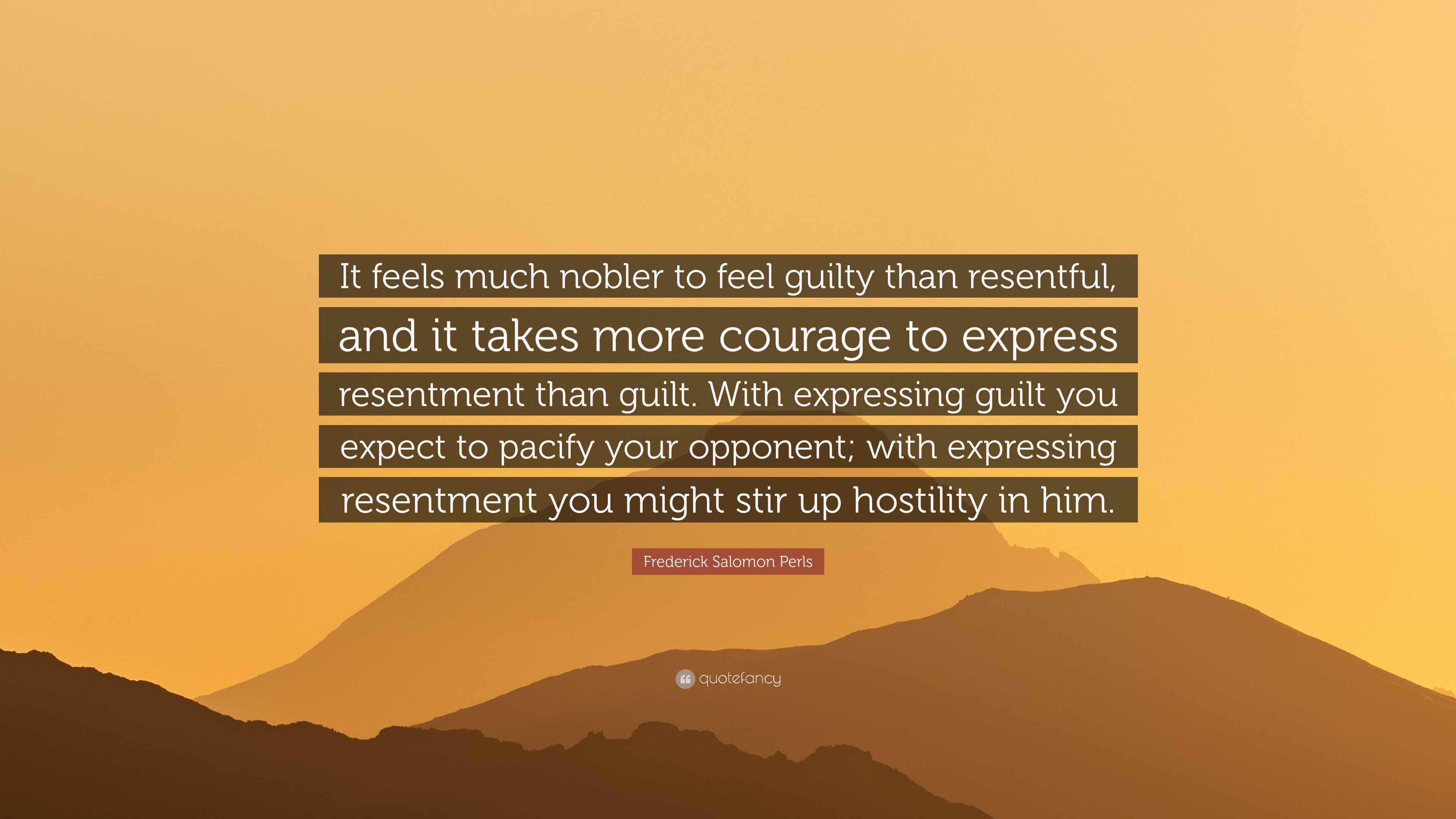 Frederick Salomon Perls Quote: “It feels much nobler to feel guilty ...