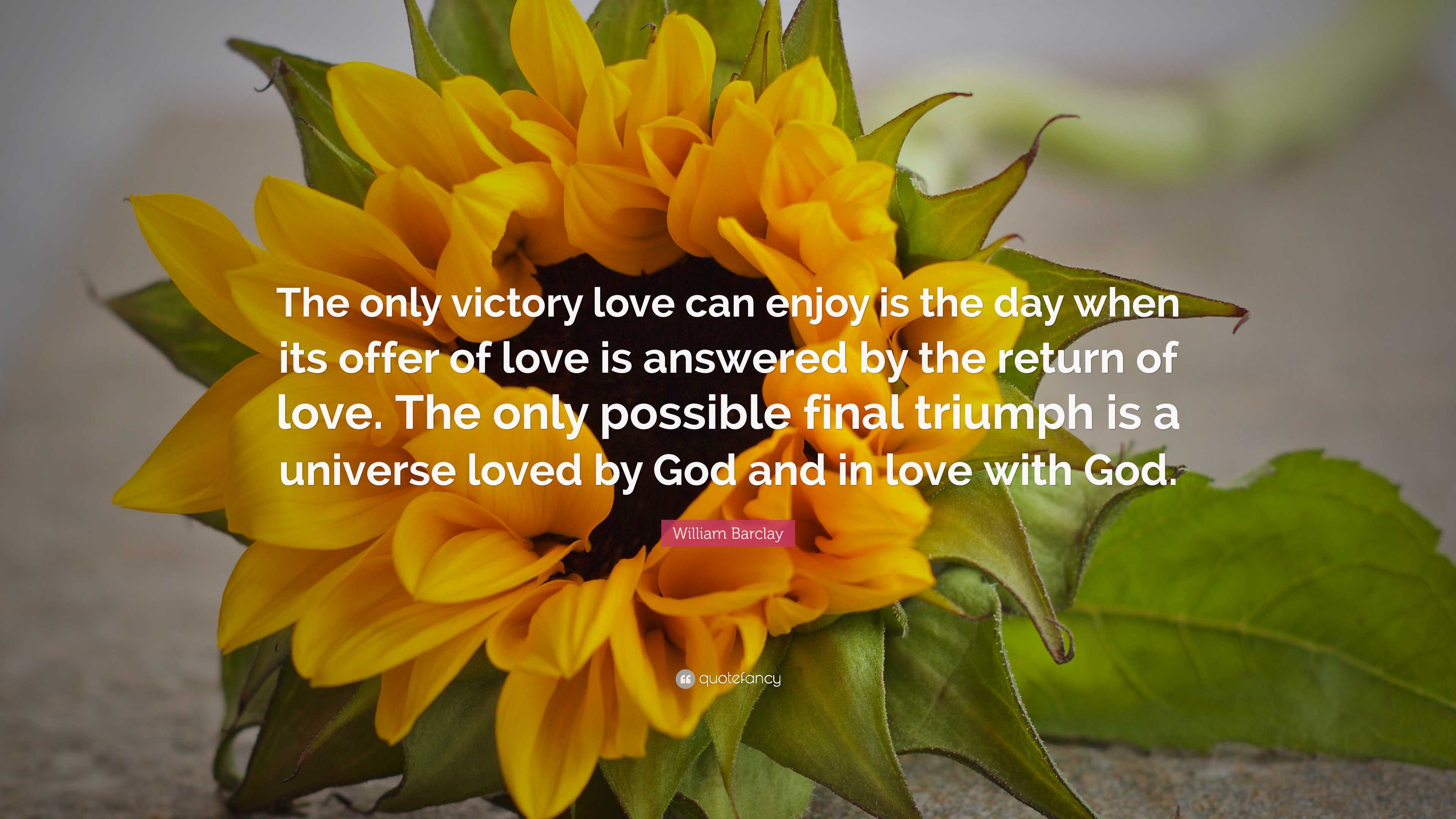 William Barclay Quote: “The only victory love can enjoy is the day when ...