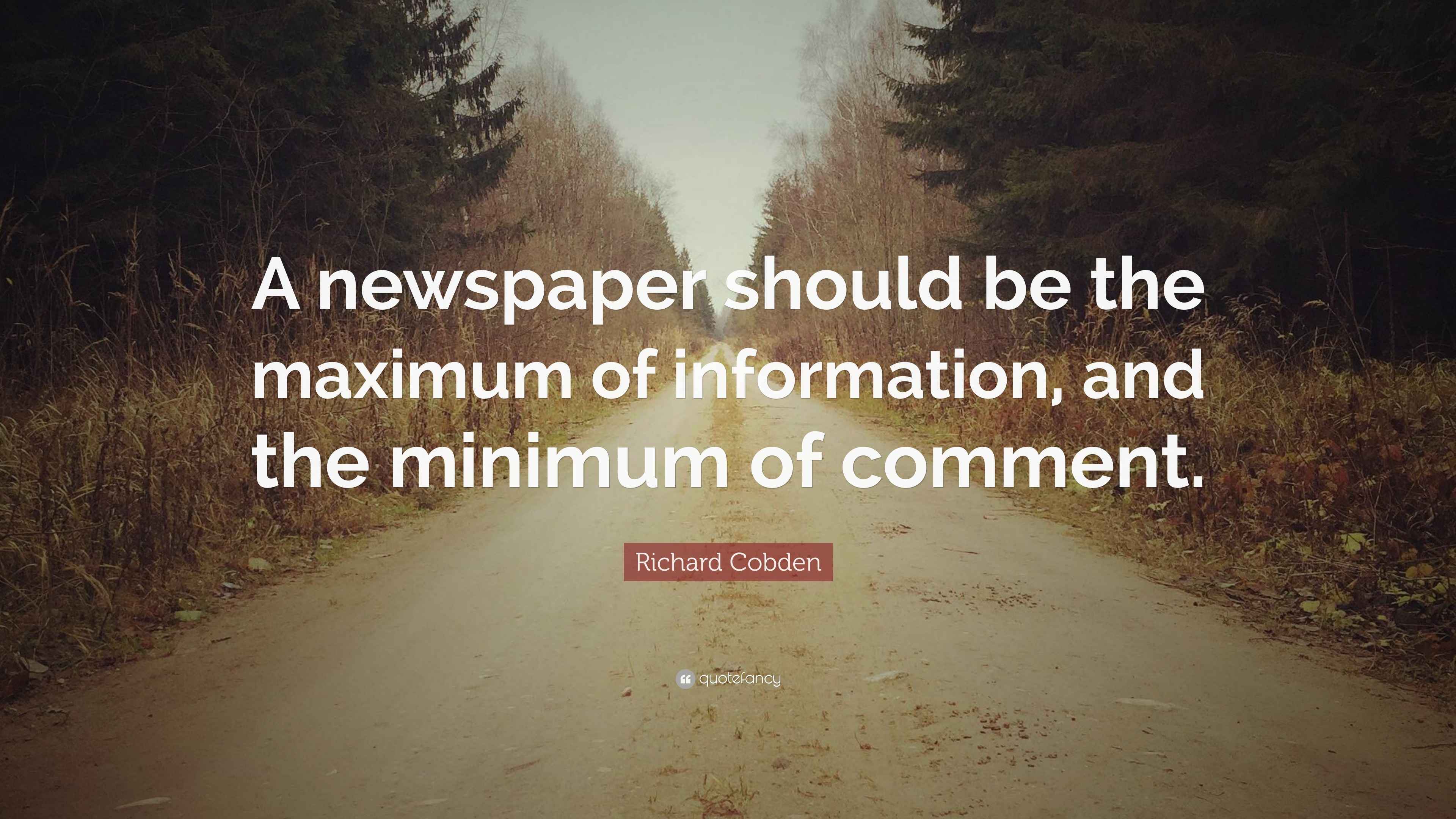 Richard Cobden Quote: “A newspaper should be the maximum of information ...