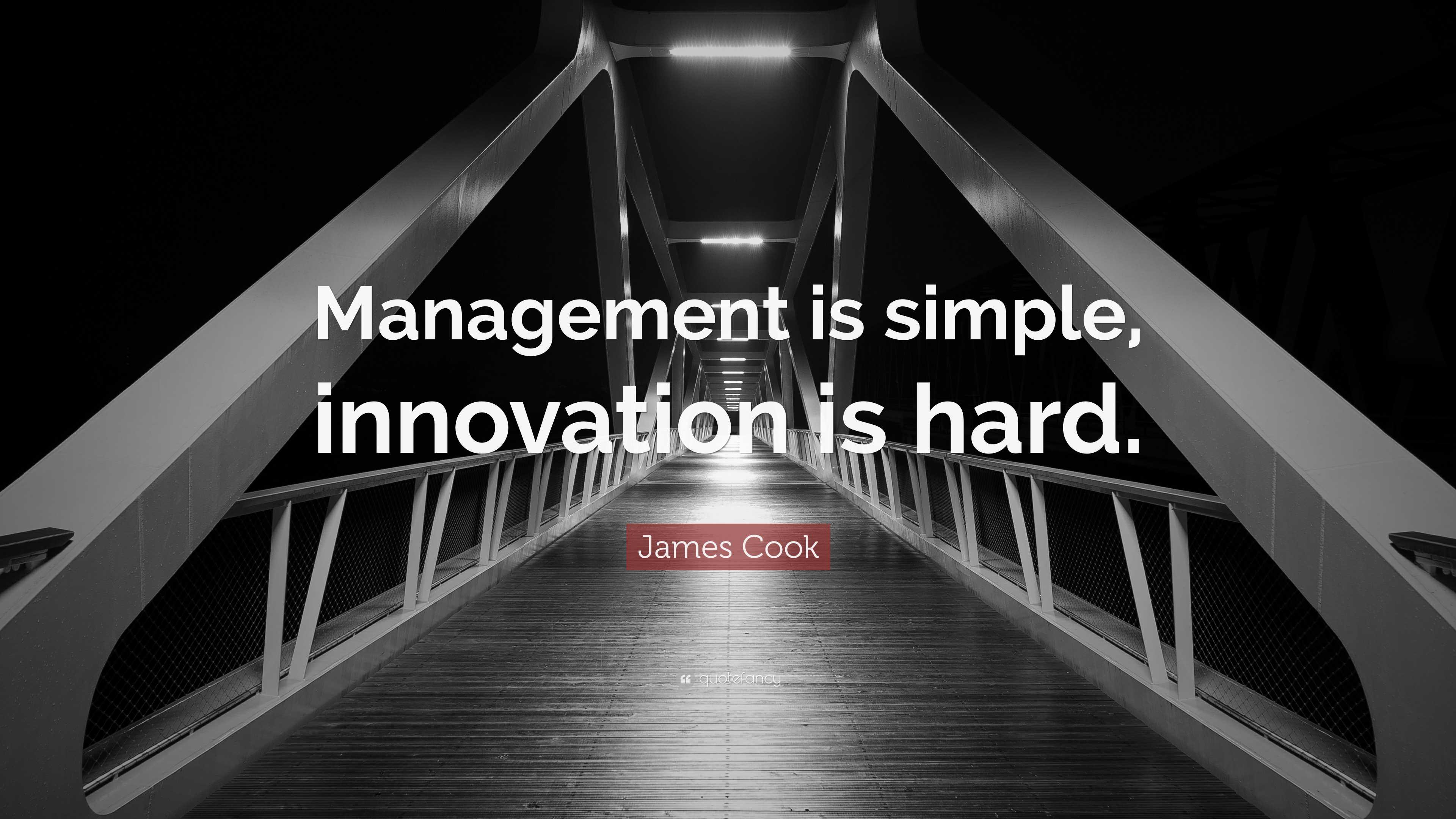 James Cook Quote: “Management is simple, innovation is hard.”