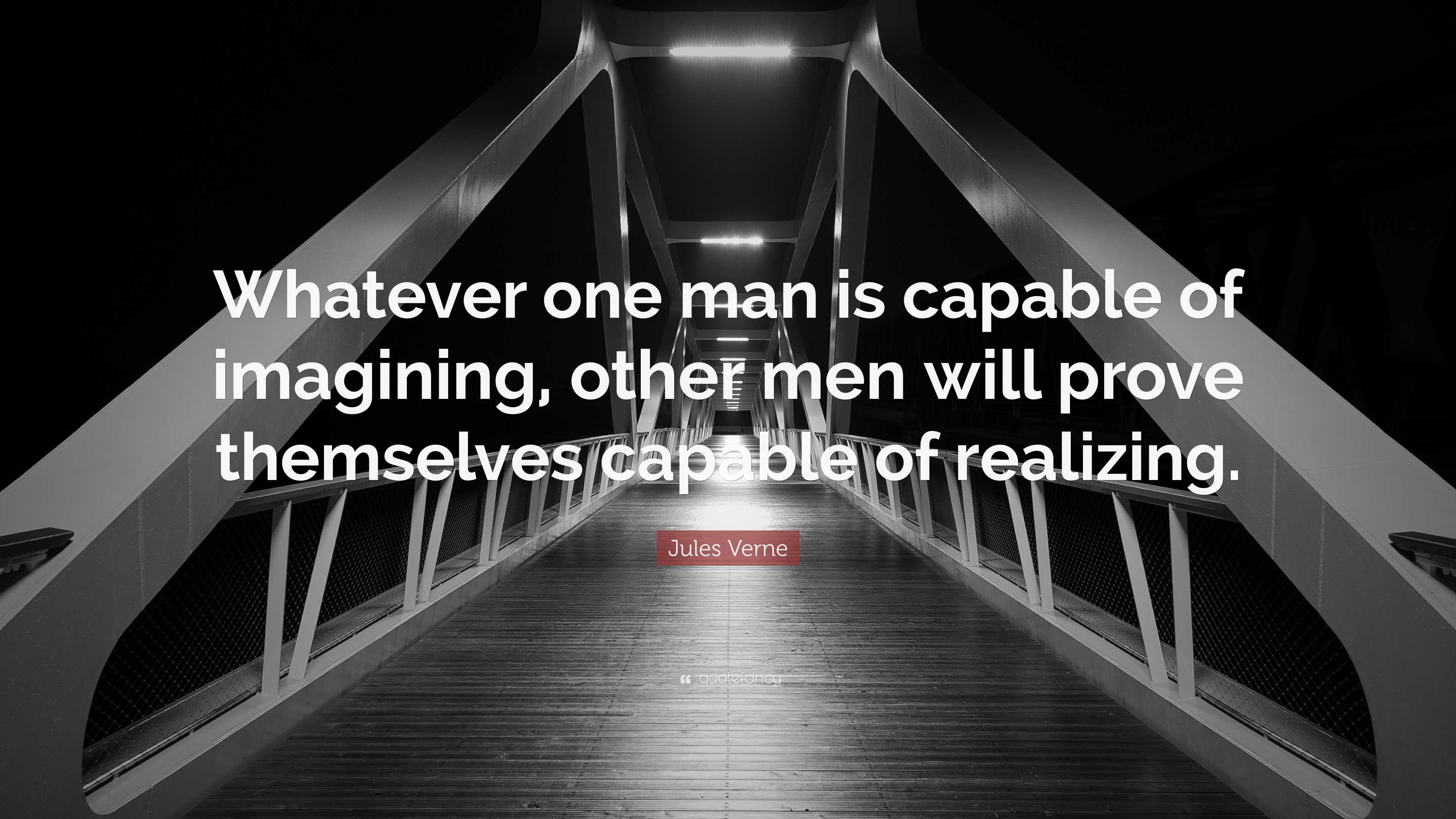 Jules Verne Quote: “Whatever one man is capable of imagining, other men ...