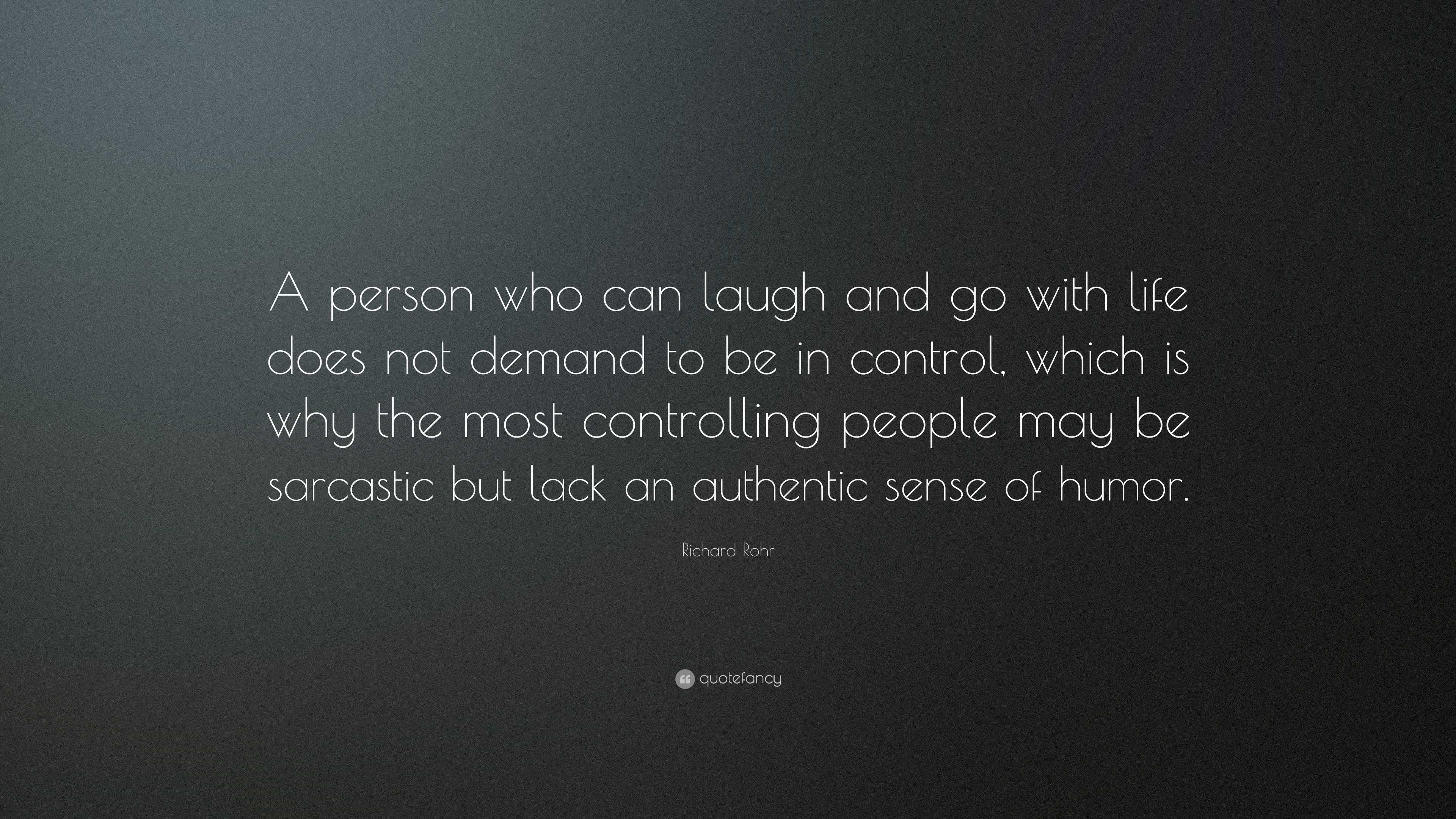Richard Rohr Quote: “A person who can laugh and go with life does not ...