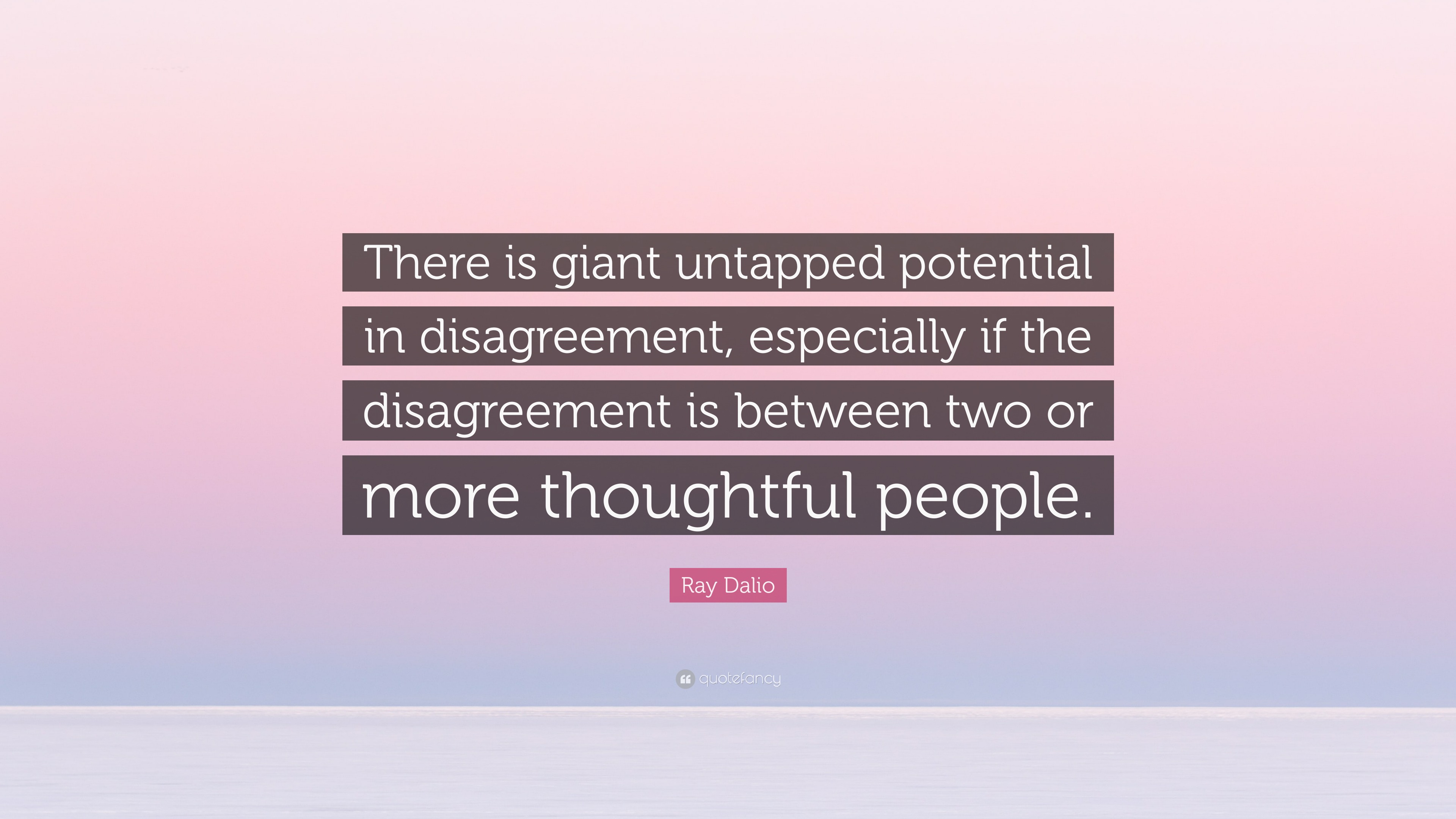 Ray Dalio Quote: “There is giant untapped potential in disagreement ...