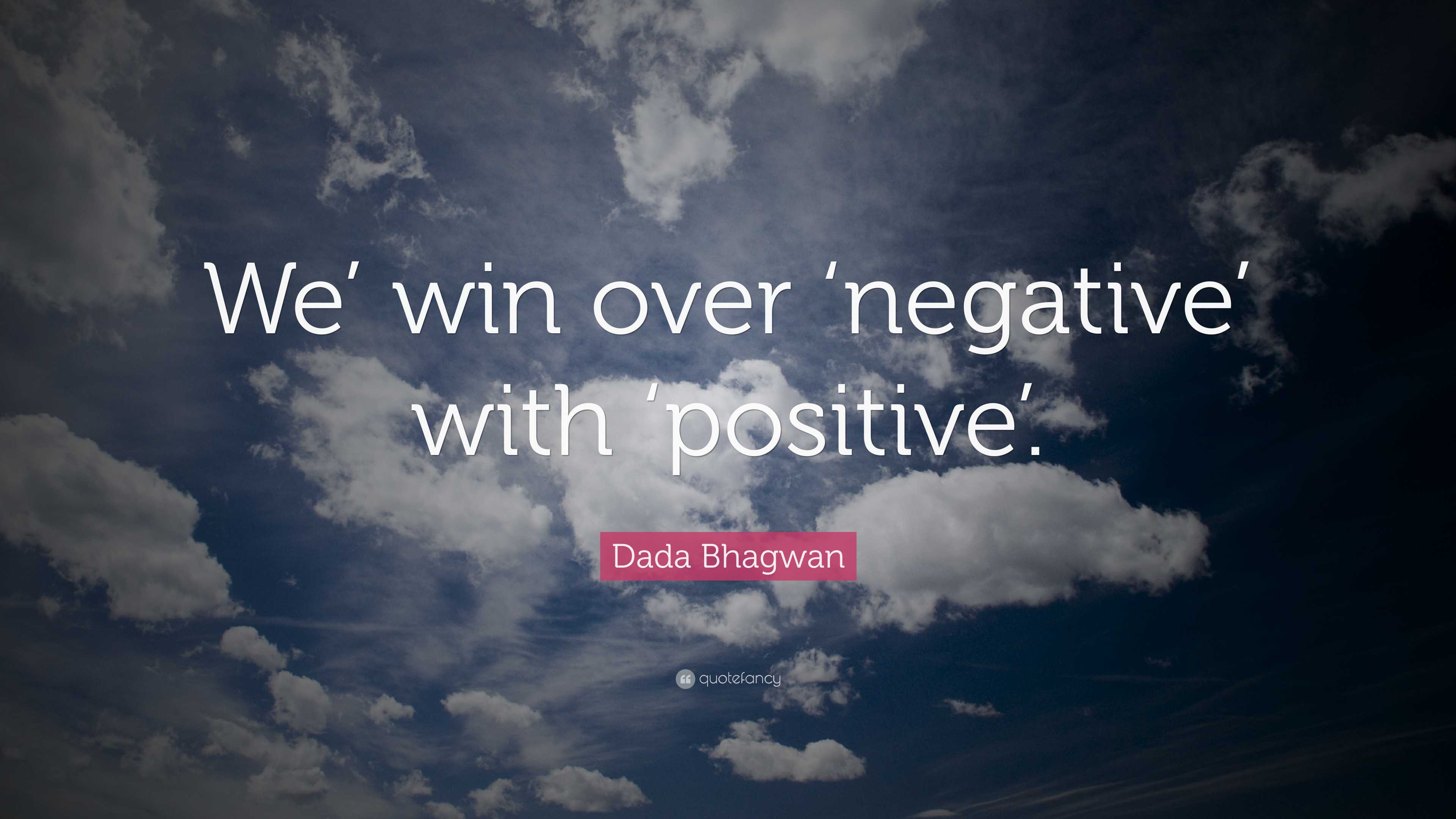 Dada Bhagwan Quote: “We’ win over ‘negative’ with ‘positive’.”