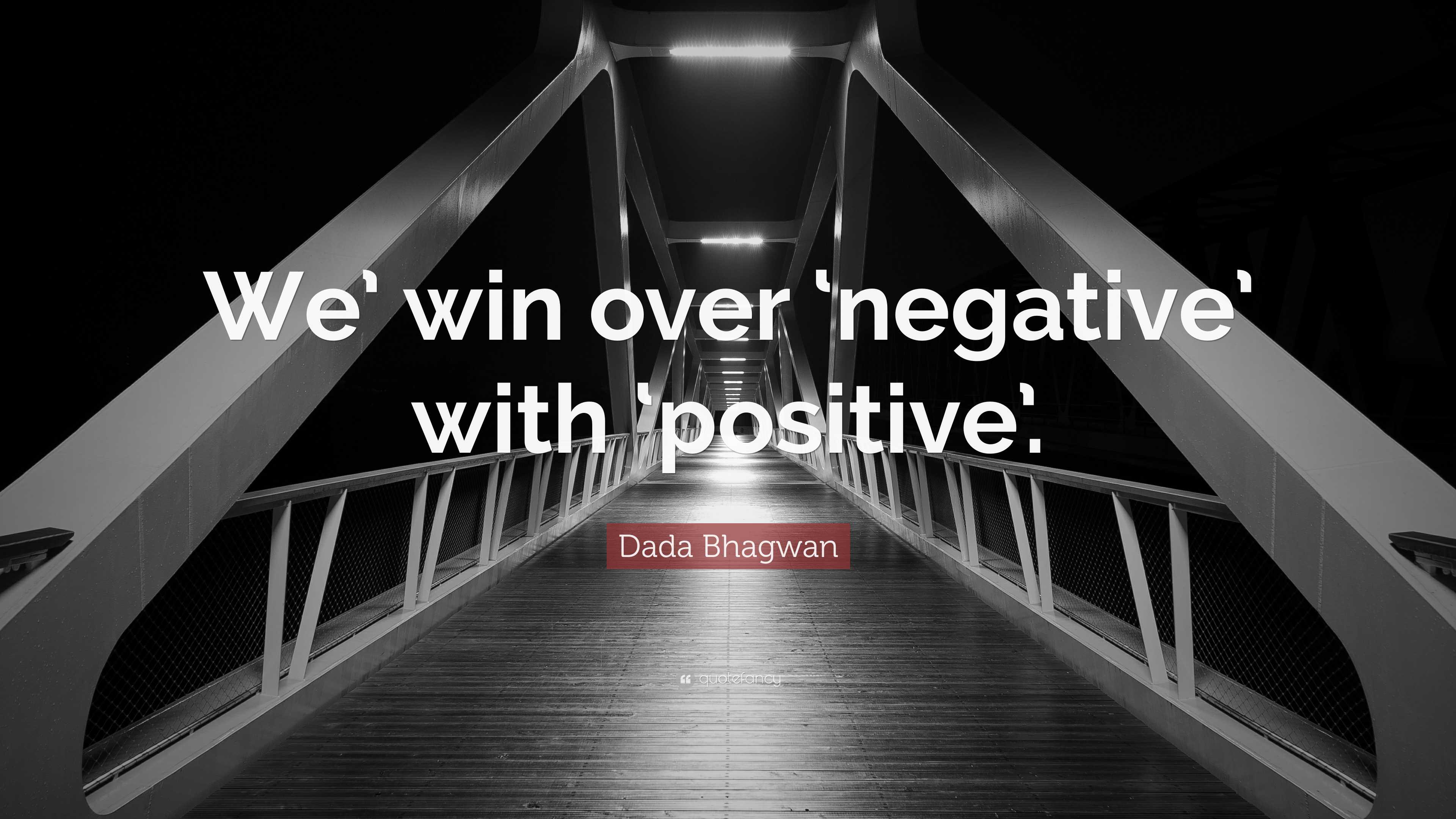 Dada Bhagwan Quote: “We’ win over ‘negative’ with ‘positive’.”