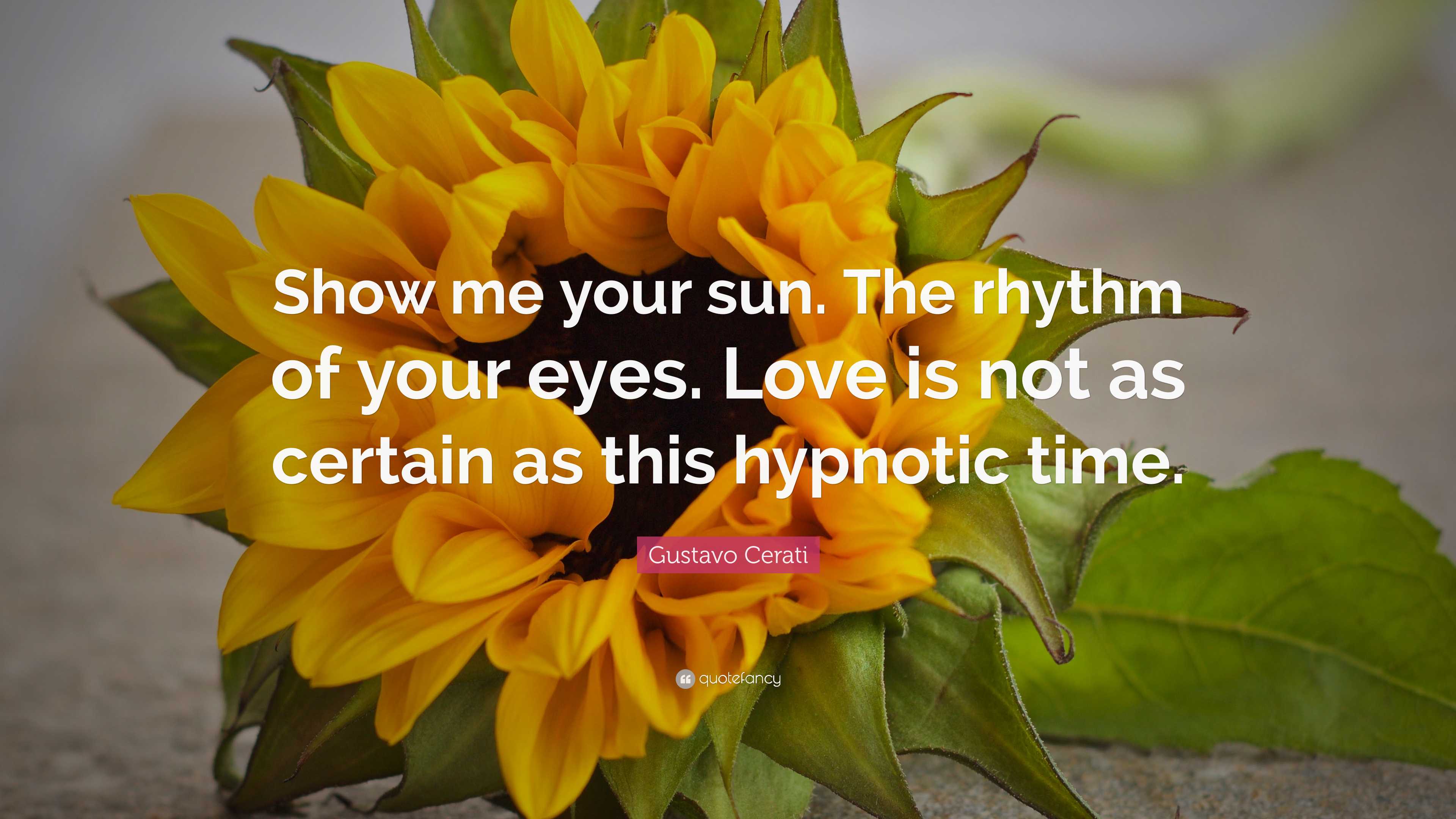 Gustavo Cerati Quote: “Show me your sun. The rhythm of your eyes. Love ...