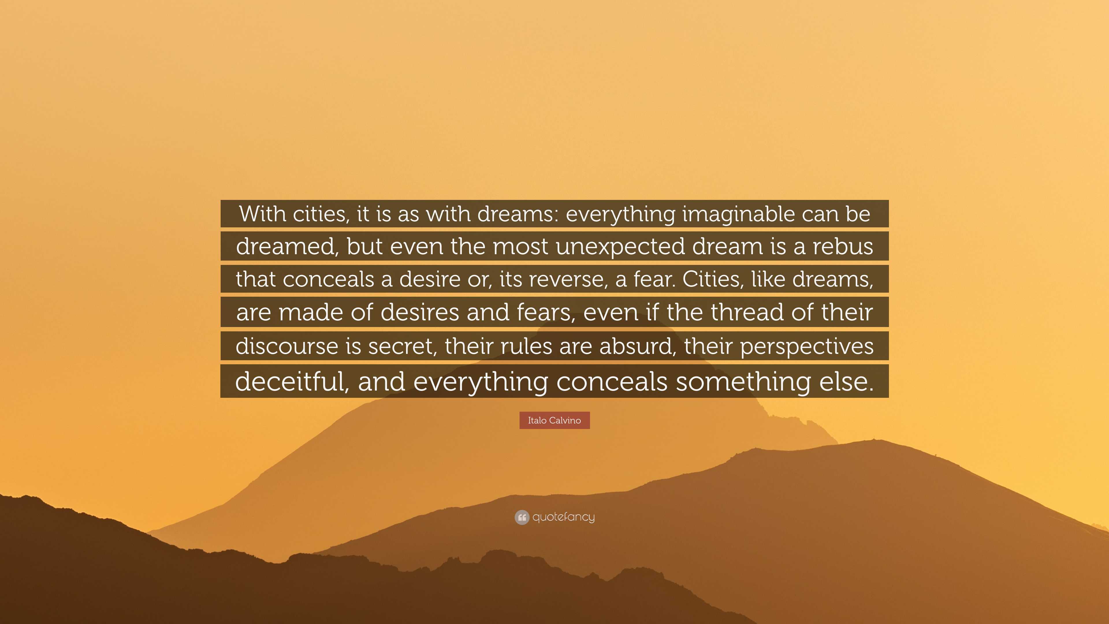 Italo Calvino Quote: “With cities, it is as with dreams: everything ...