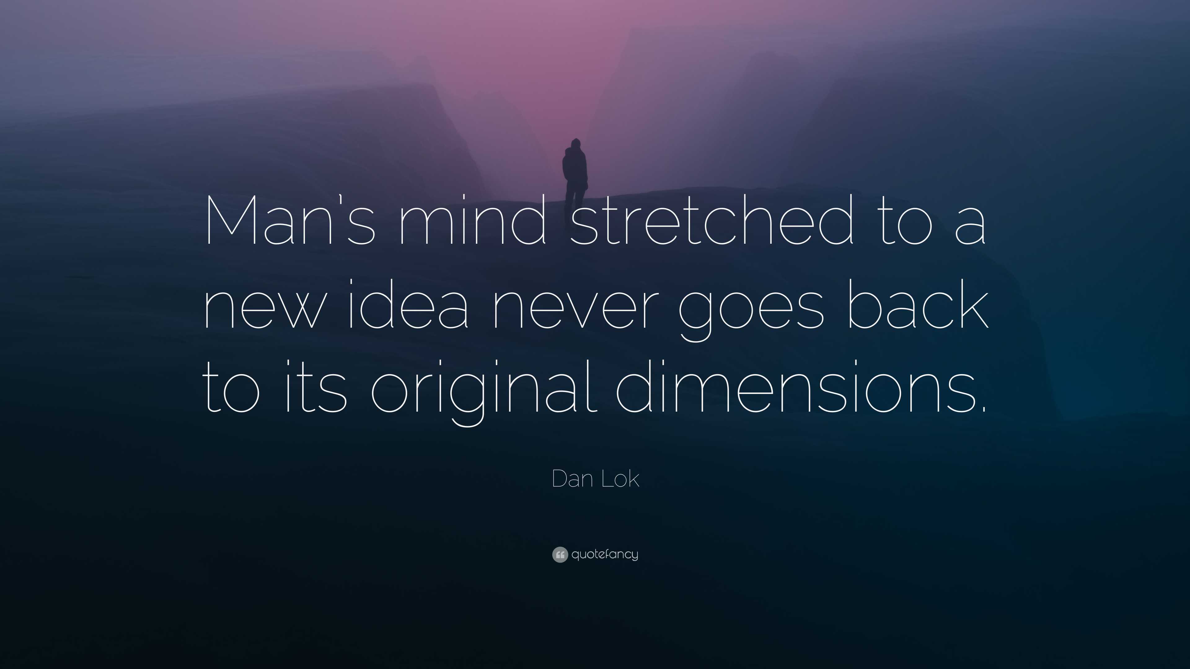 Dan Lok Quote: “Man’s mind stretched to a new idea never goes back to ...