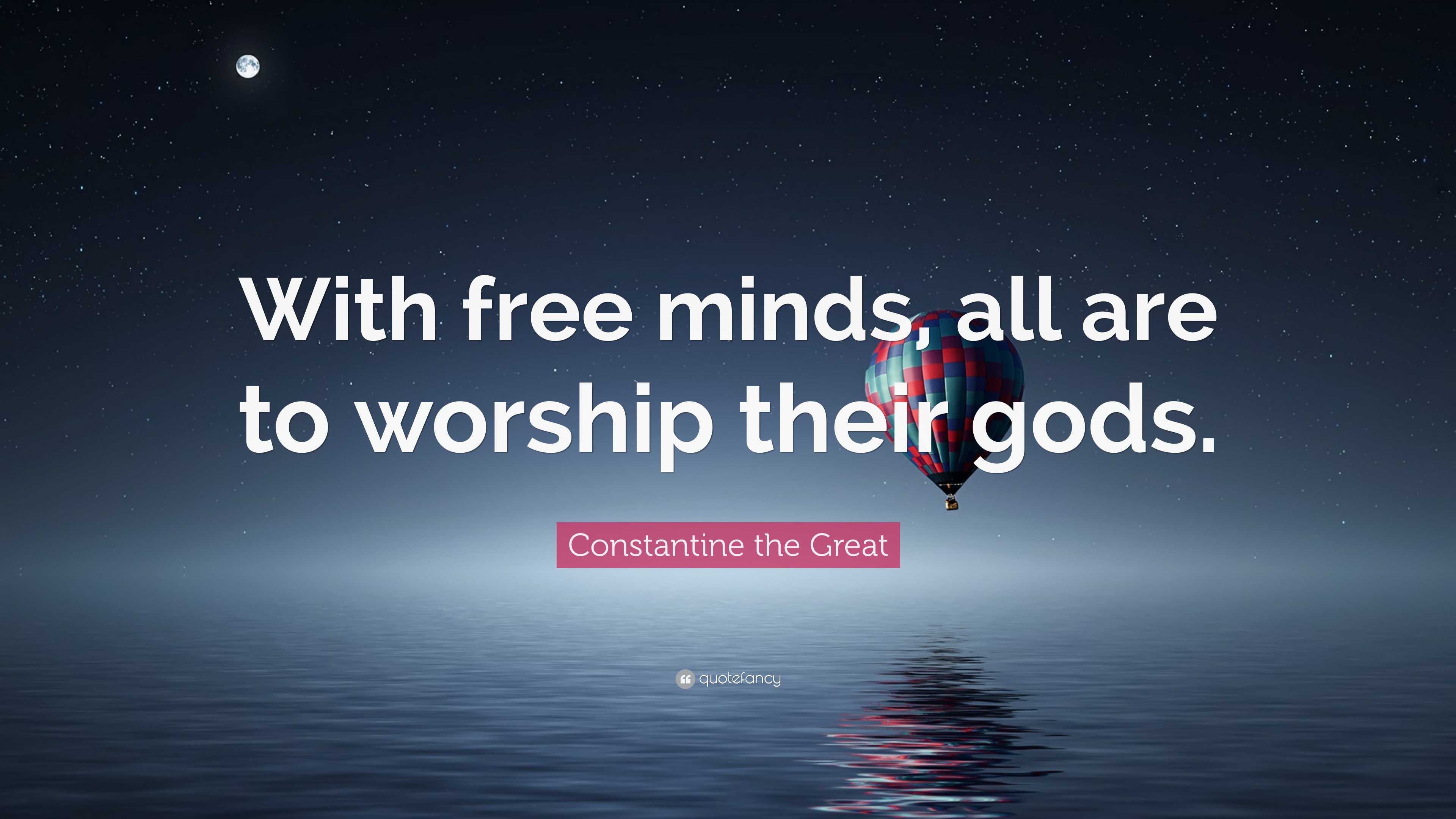 Constantine the Great Quote: “With free minds, all are to worship their ...