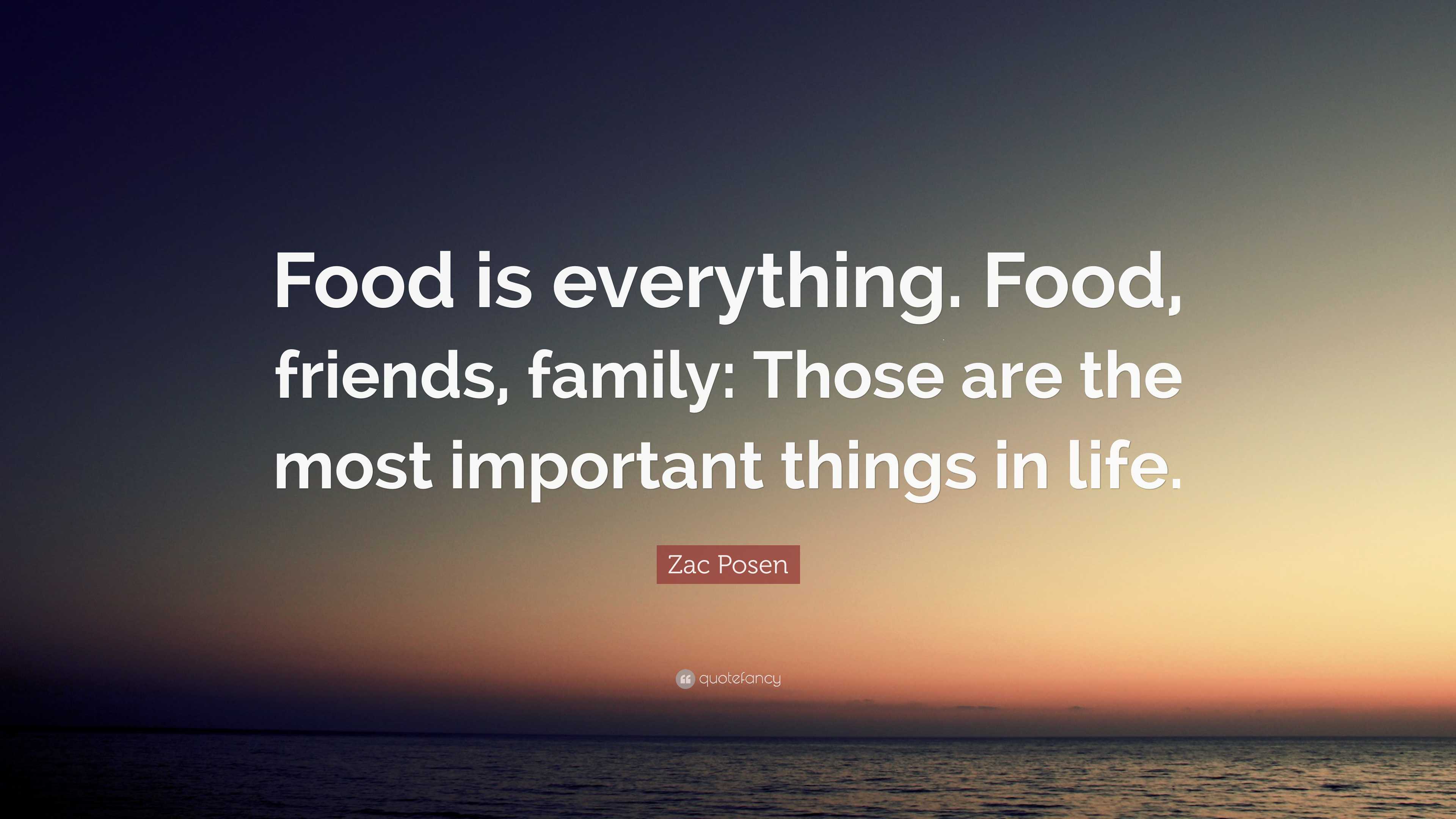 Zac Posen Quote: “Food is everything. Food, friends, family: Those are ...
