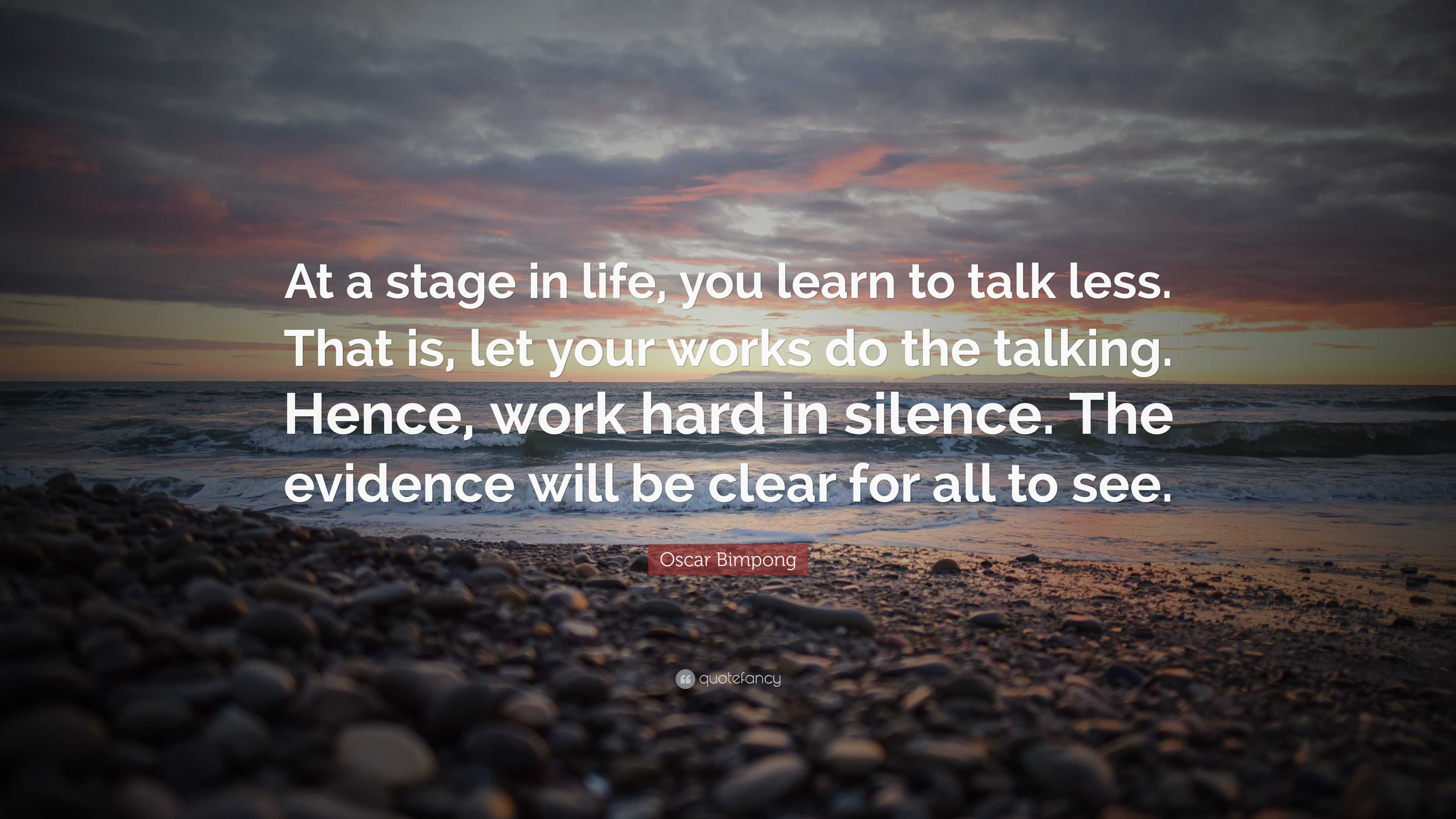 Oscar Bimpong Quote: “At a stage in life, you learn to talk less. That ...