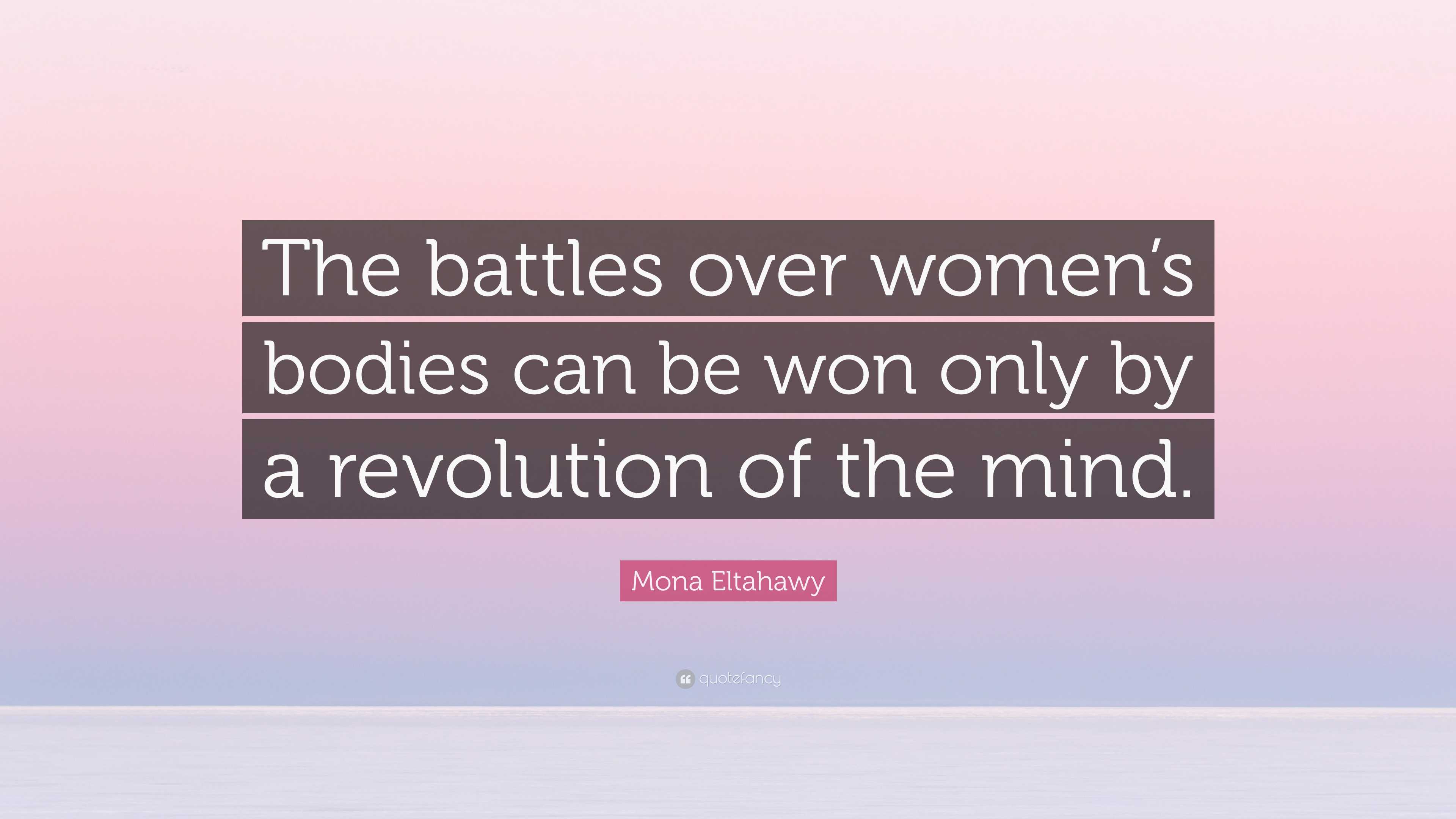 Mona Eltahawy Quote: “The battles over women’s bodies can be won only ...