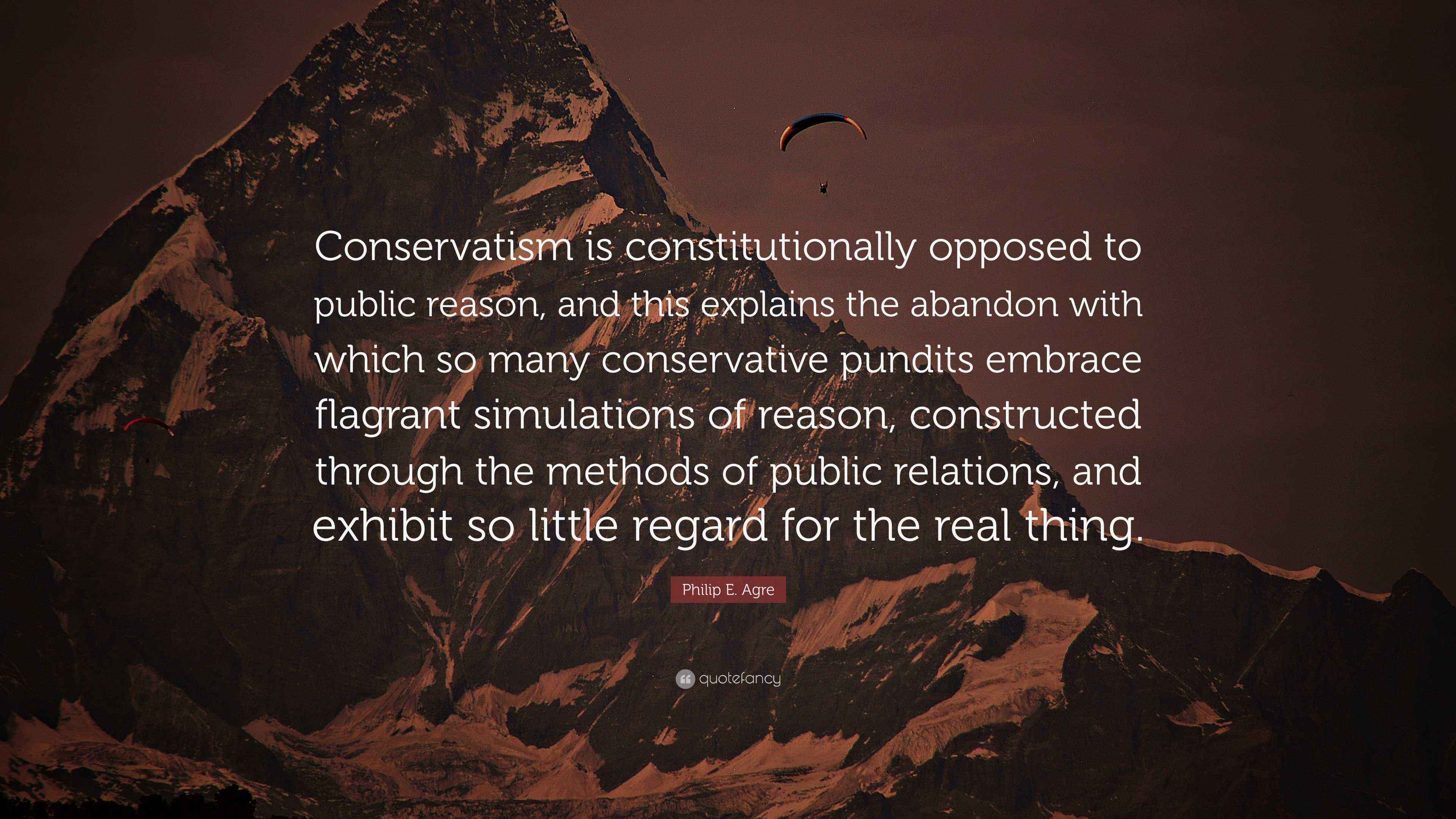 Philip E. Agre Quote: “Conservatism is constitutionally opposed to ...