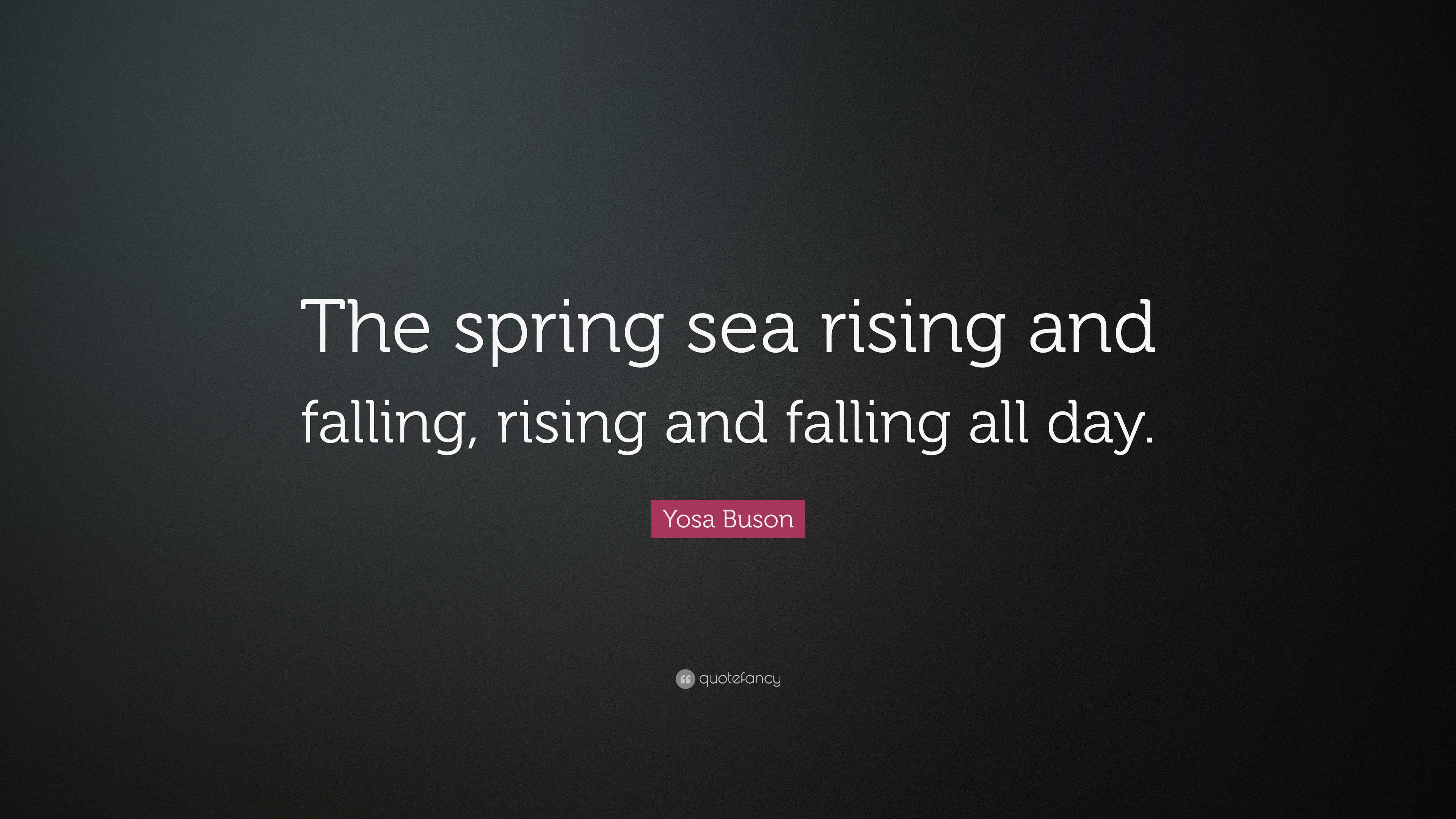 Yosa Buson Quote: “The spring sea rising and falling, rising and ...