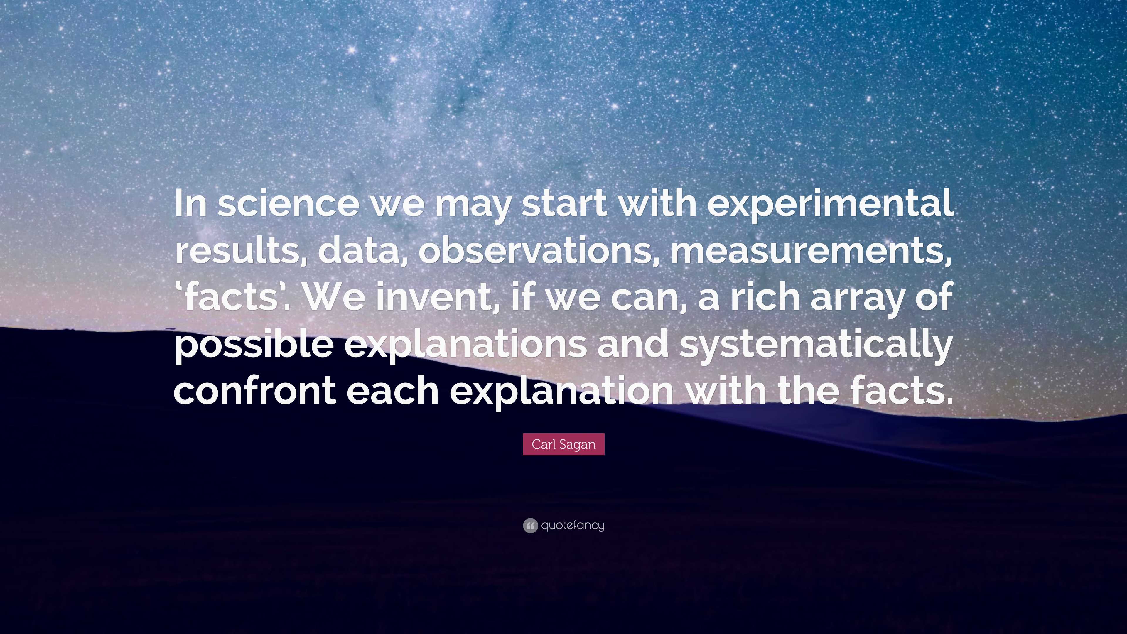 Carl Sagan Quote: “In science we may start with experimental results ...