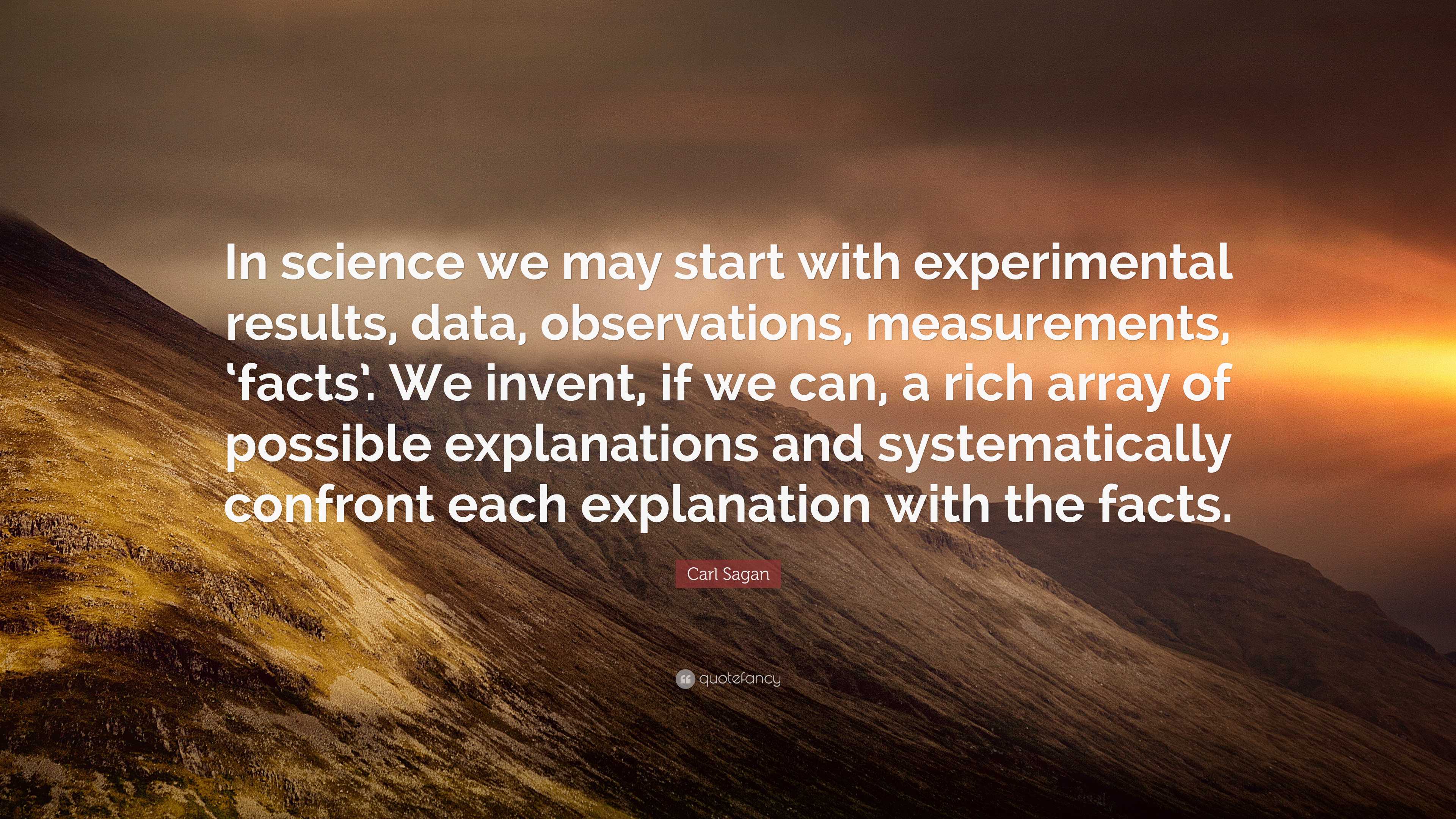 Carl Sagan Quote: “In science we may start with experimental results ...
