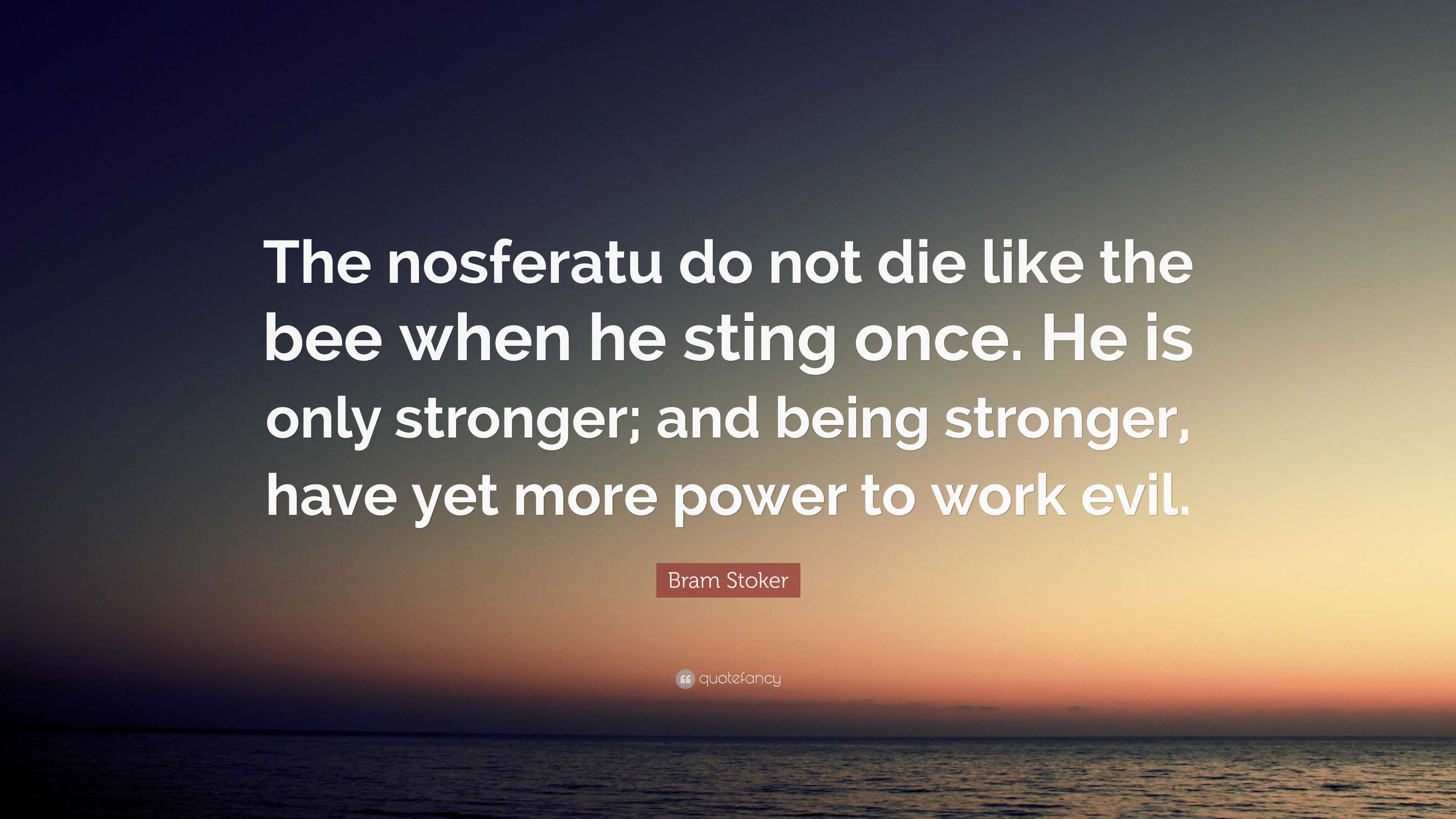 Bram Stoker Quote: “The nosferatu do not die like the bee when he sting ...