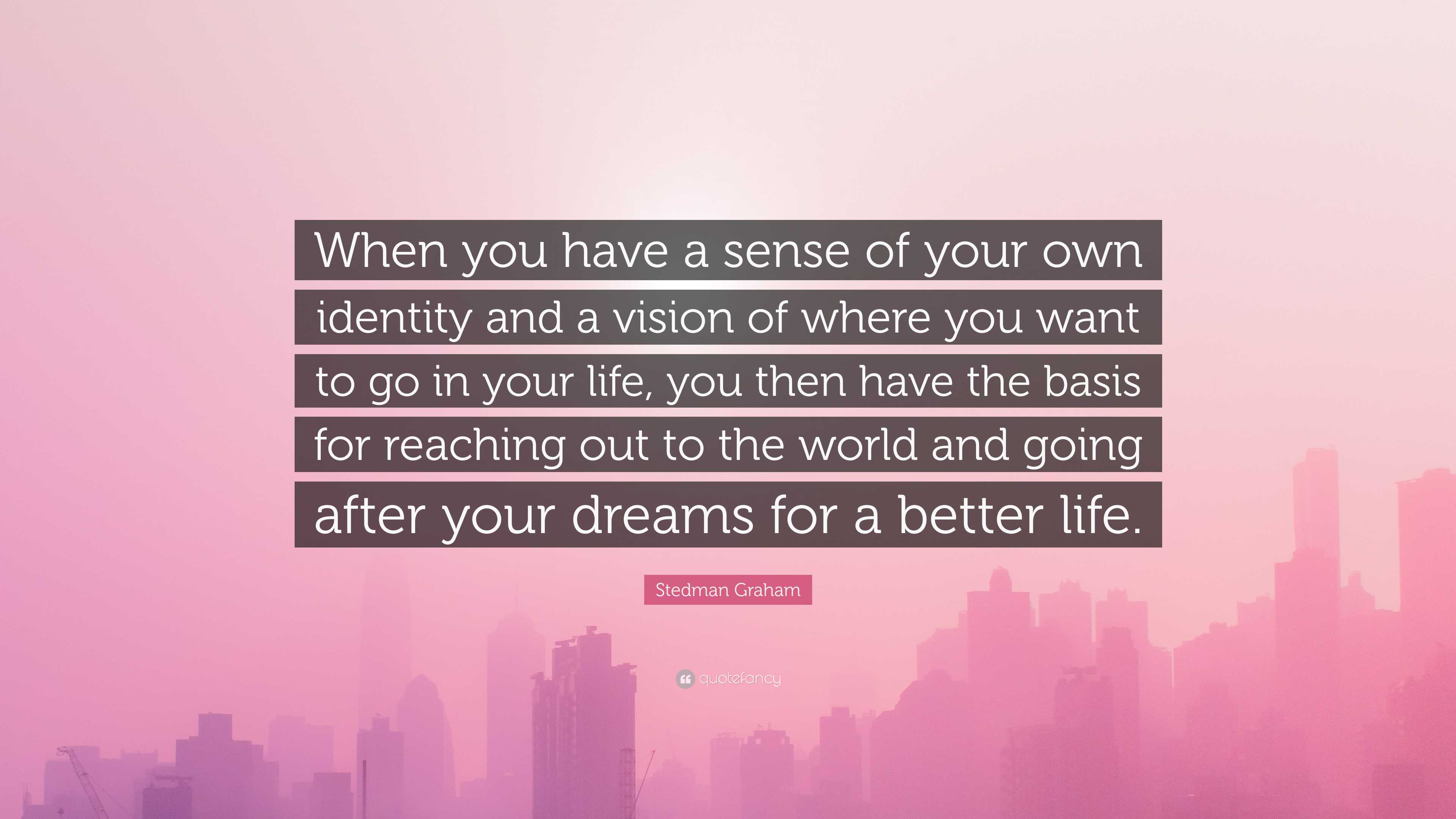 Stedman Graham Quote: “When you have a sense of your own identity and a ...
