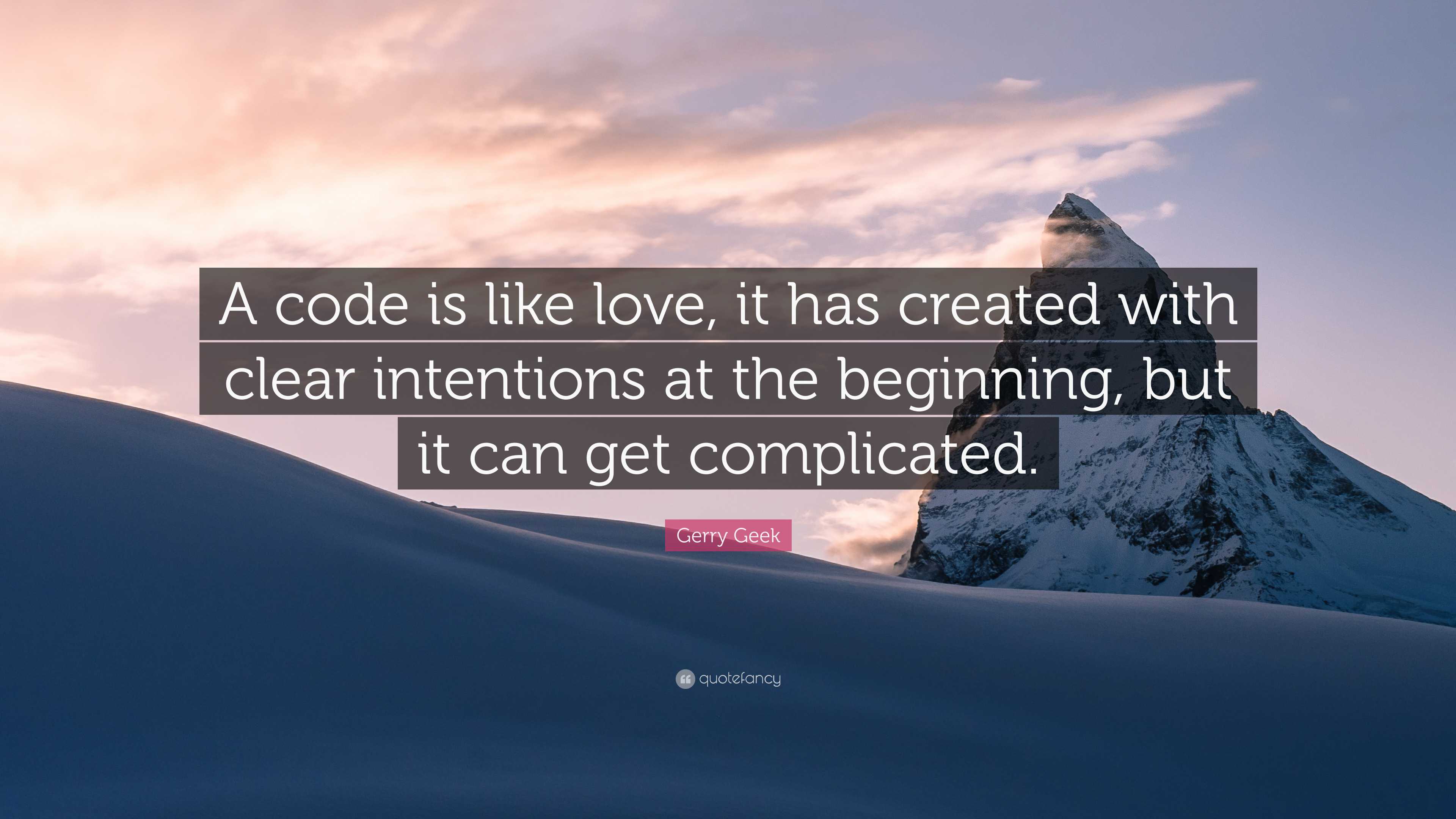 Gerry Geek Quote: “A code is like love, it has created with clear ...