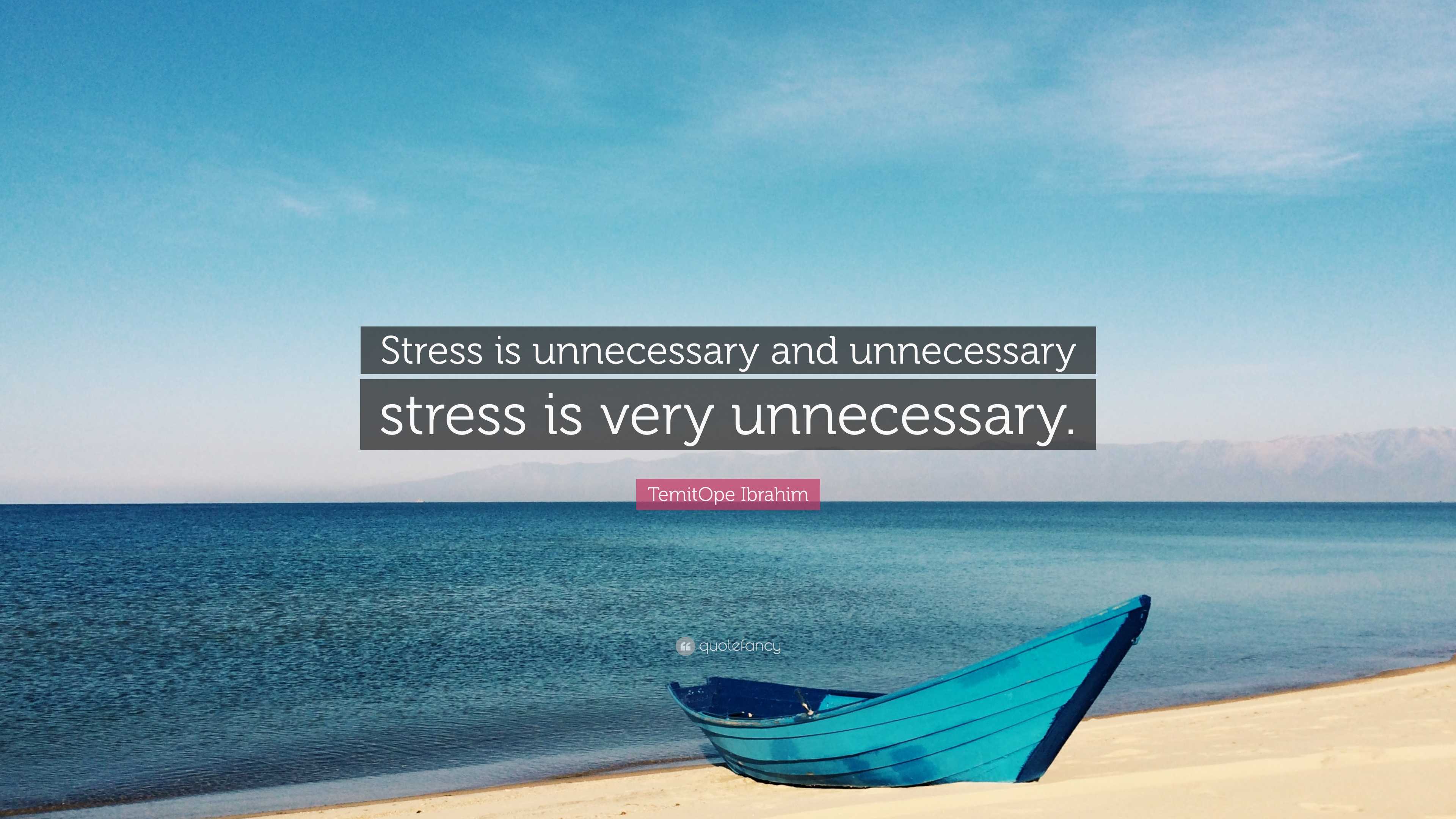 TemitOpe Ibrahim Quote: “Stress is unnecessary and unnecessary stress ...