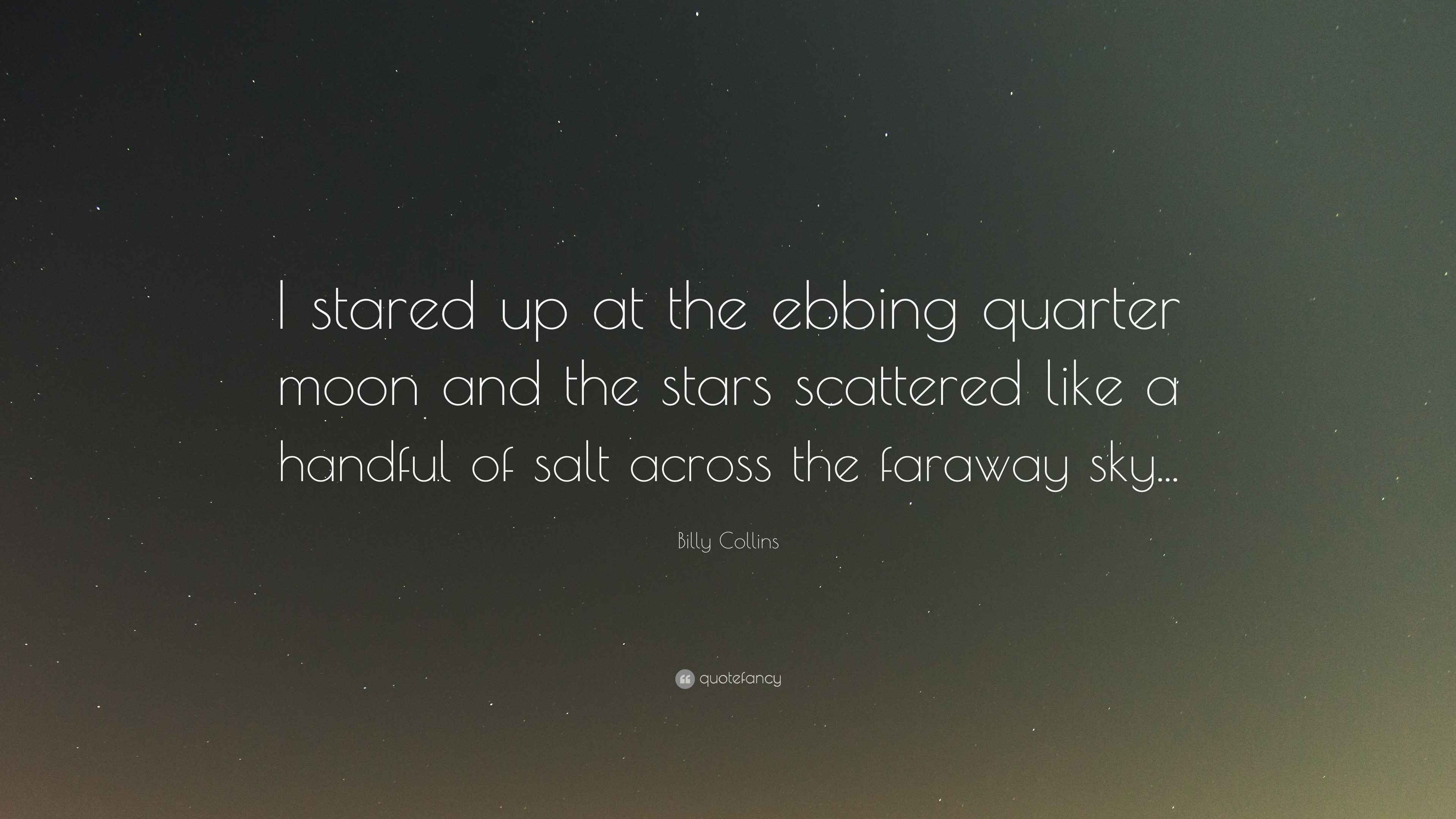 Billy Collins Quote: “I stared up at the ebbing quarter moon and the ...