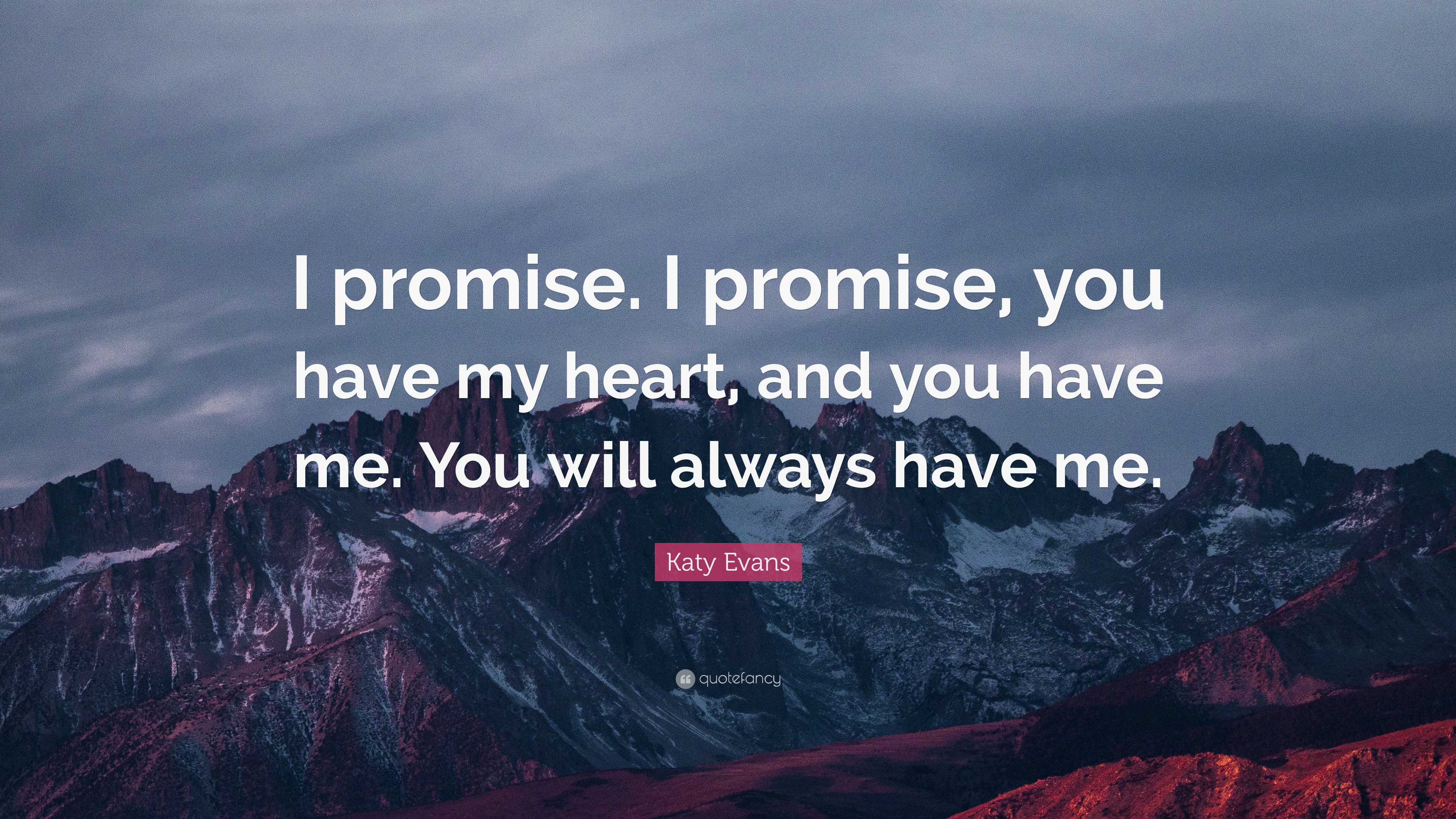 Katy Evans Quote: “I promise. I promise, you have my heart, and you ...