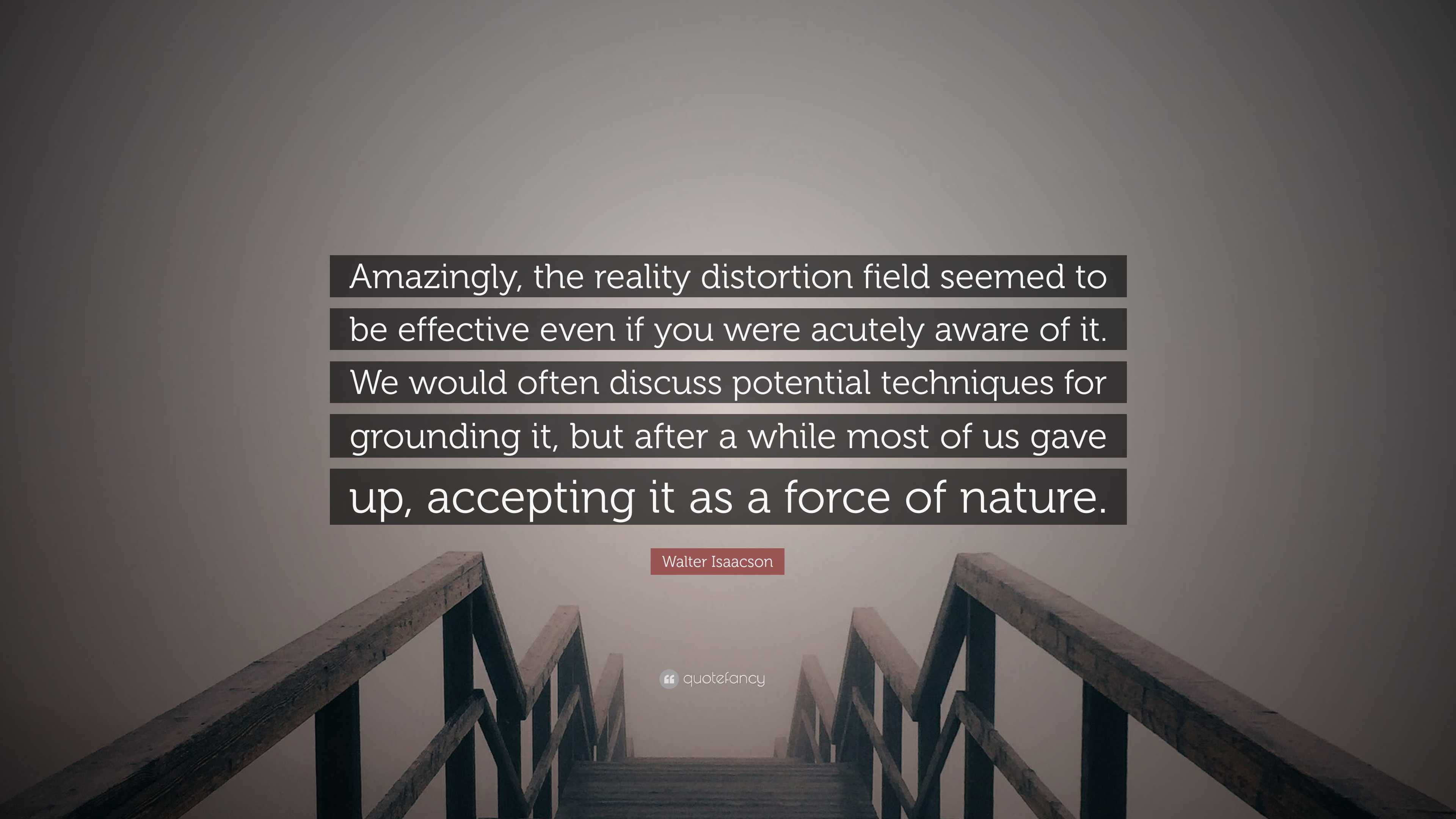 Walter Isaacson Quote: “Amazingly, the reality distortion field seemed ...